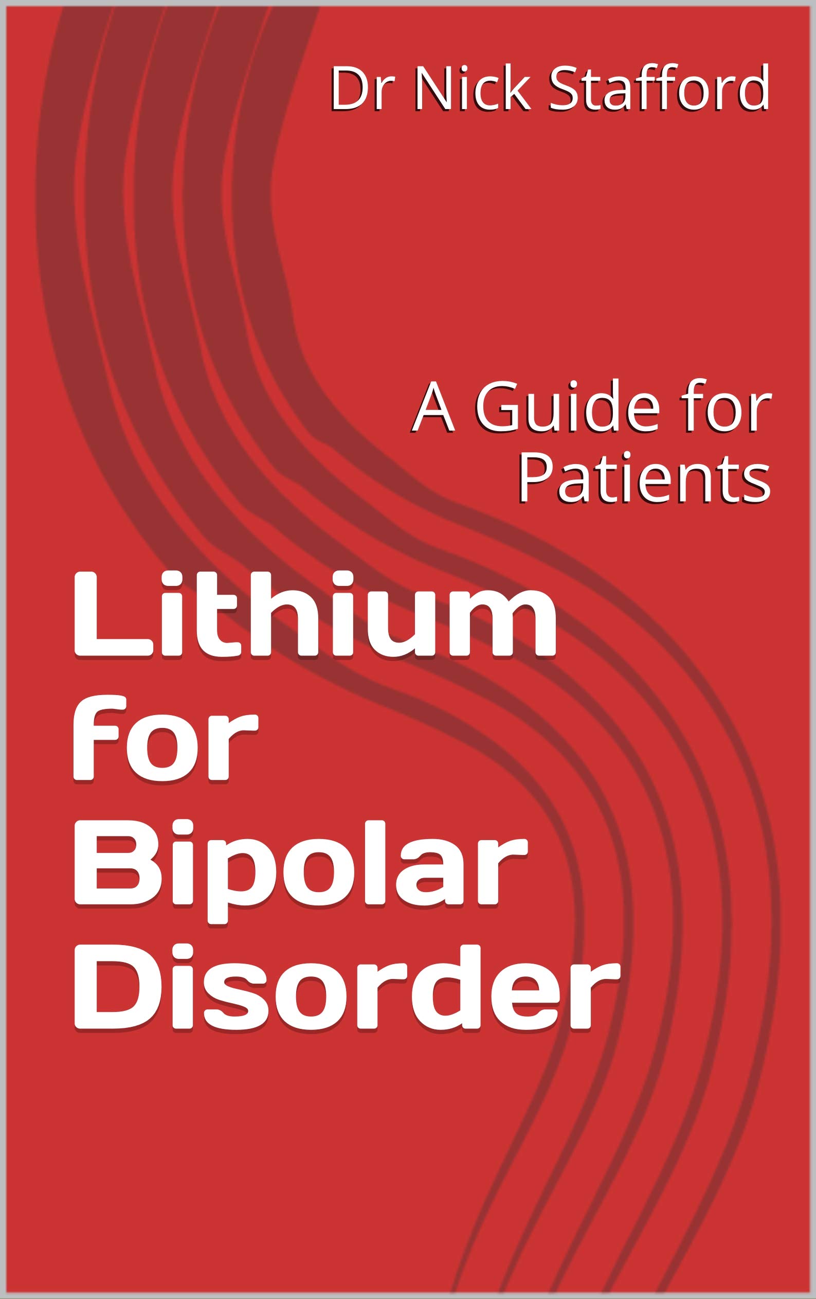 Lithium for Bipolar Disorder: A Guide for Patients by Dr Nick Stafford ...
