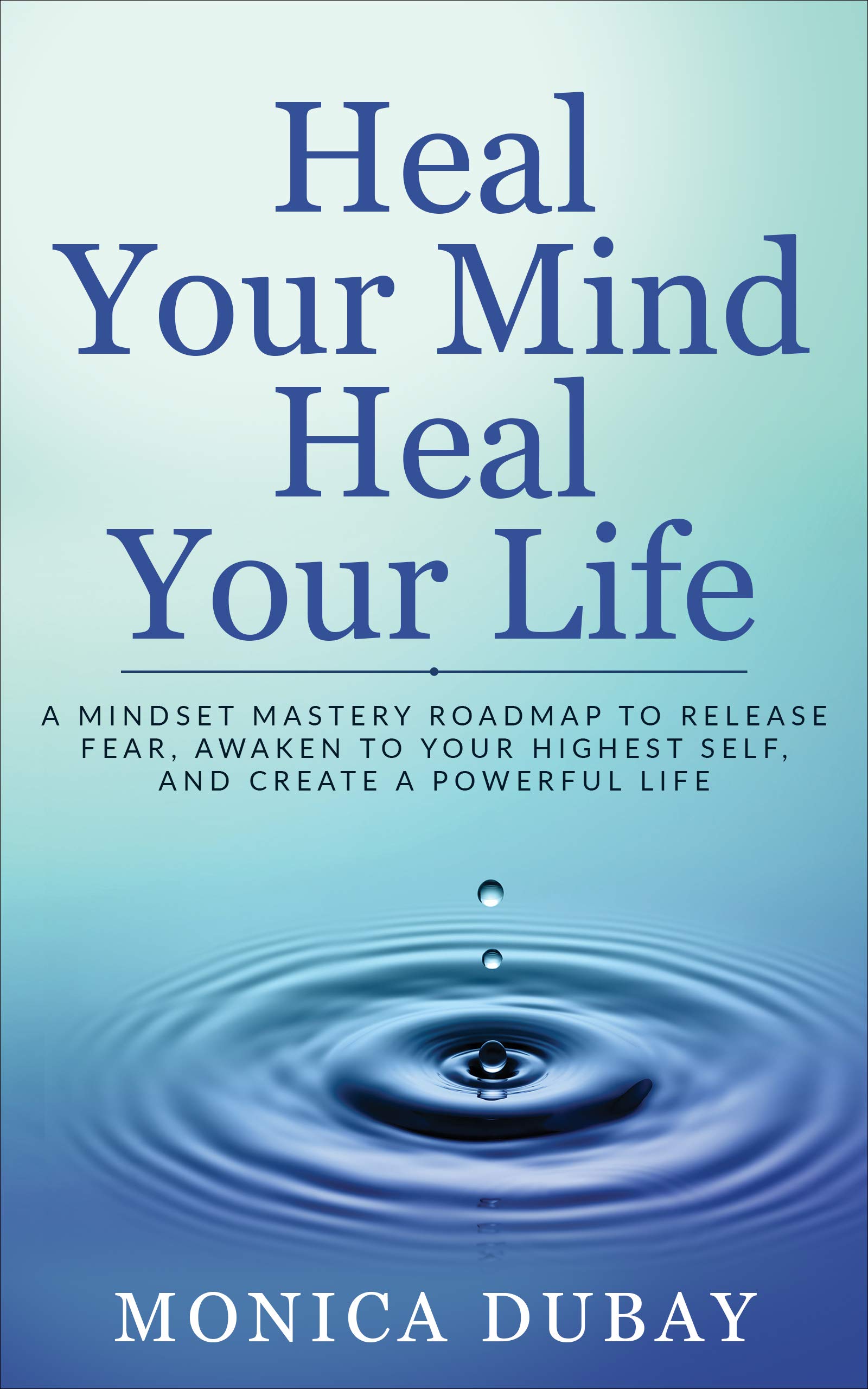 Heal Your Mind Heal Your Life: A Mindset Mastery Roadmap To Release ...