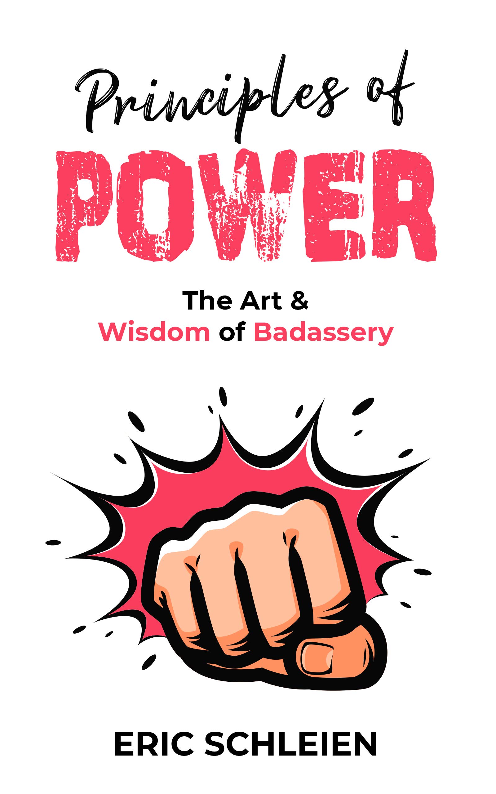 Principles Of Power: The Art & Wisdom Of Badassery by Eric Schleien ...