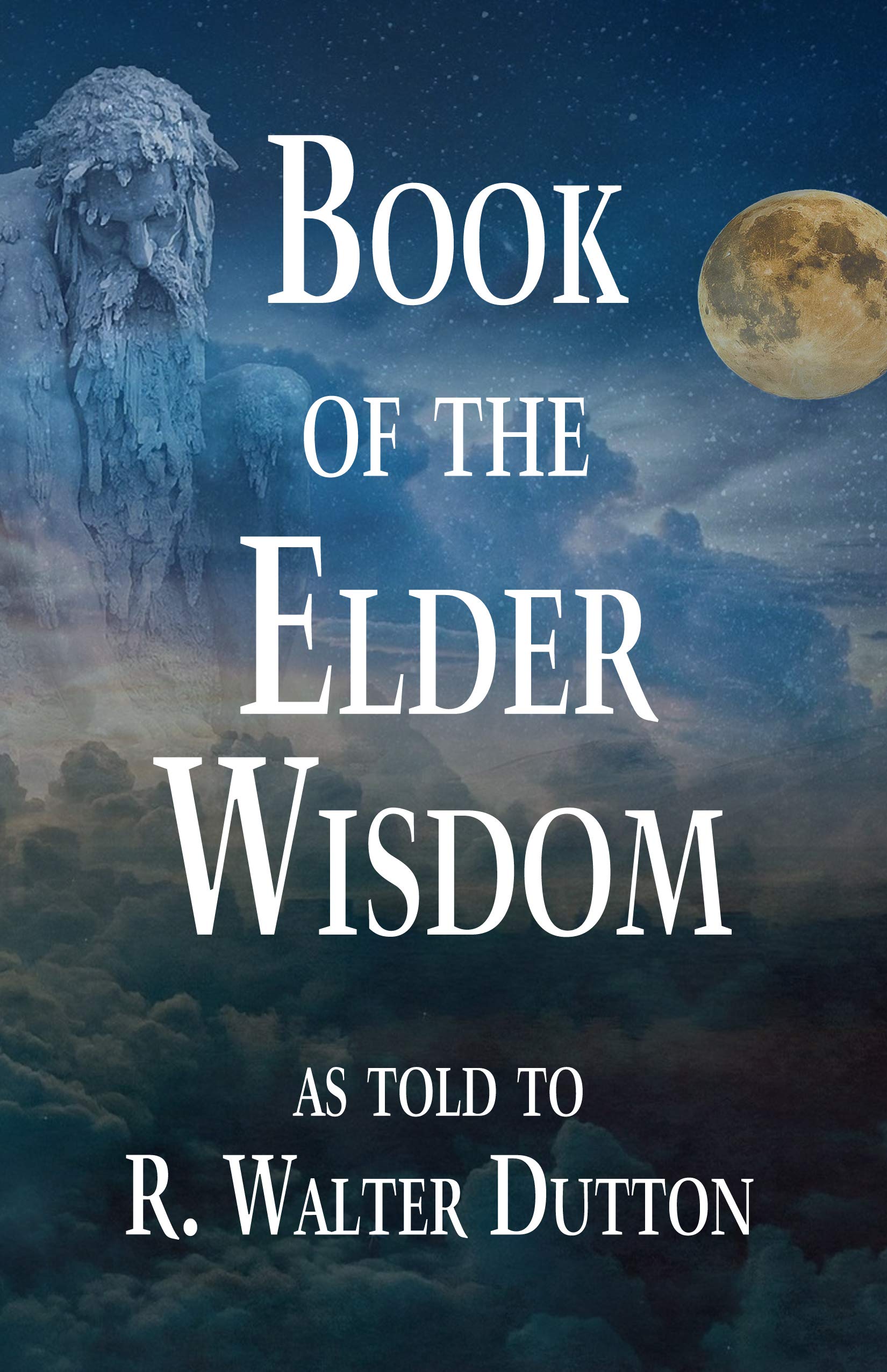 Book of the Elder Wisdom by R. Walter Dutton | Goodreads