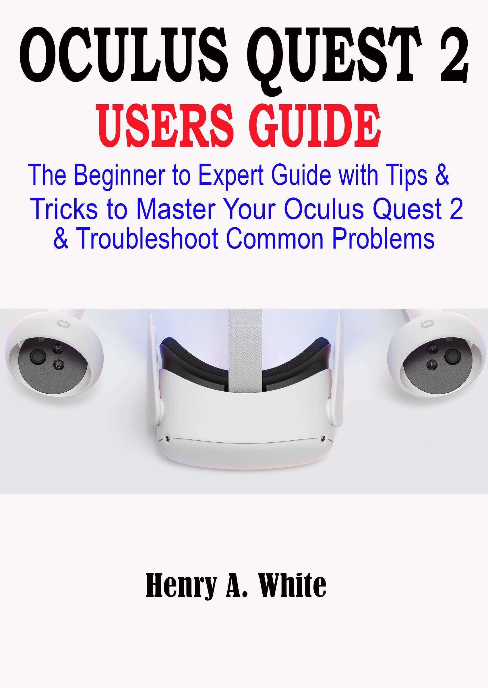 Oculus Quest 2 Users Guide: The Beginner to Expert Guide with Tips ...