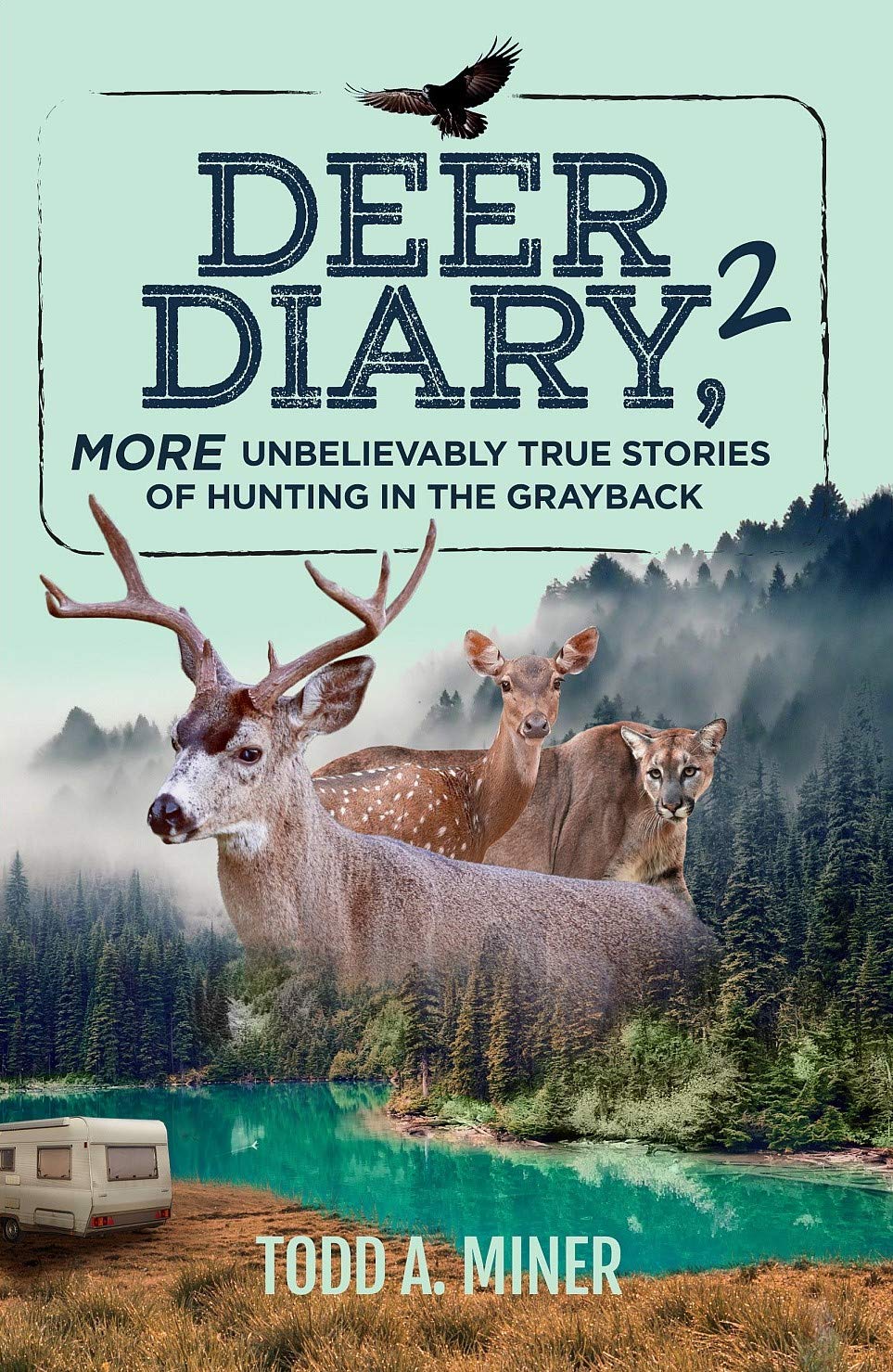 Deer Diary 2: MORE Unbelievably True Stories of Hunting in the Grayback ...