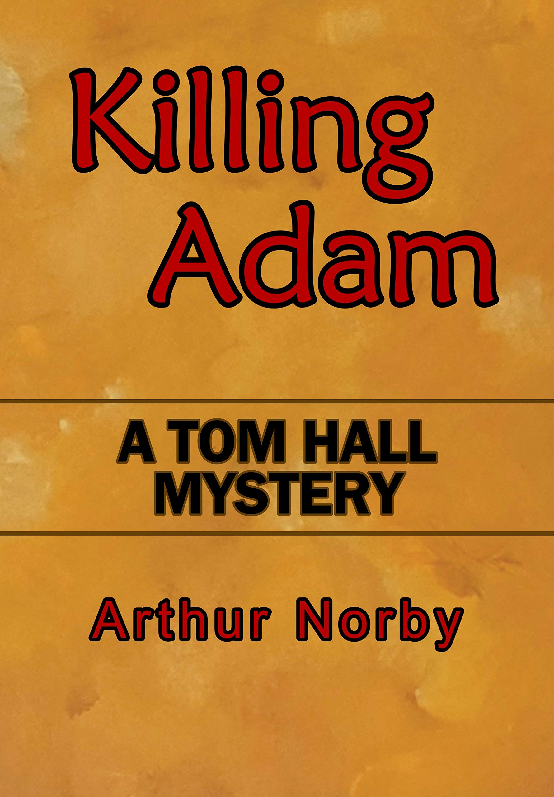 Killing Adam (A Tom Hall Mystery Book 3) by Arthur H. Norby | Goodreads