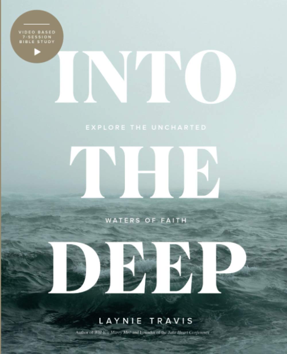 Into The Deep: Venturing out into the Uncharted Waters of Faith by Laynie Travis | Goodreads