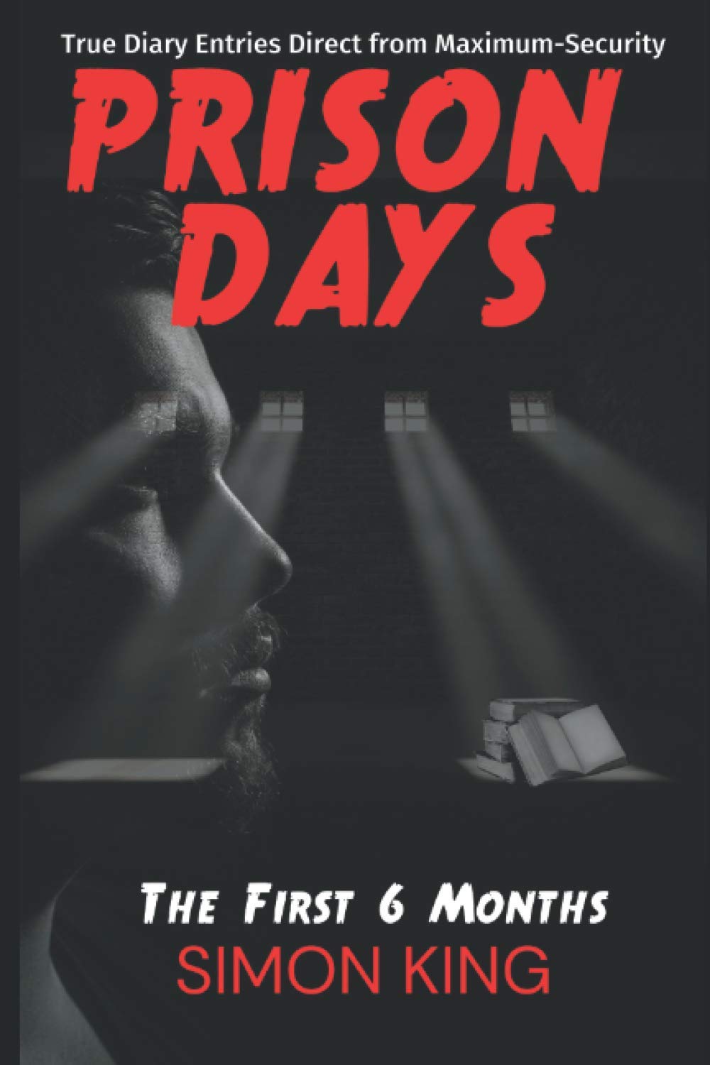 Prison Days: The Collection (The First 6 Months) by Simon King | Goodreads