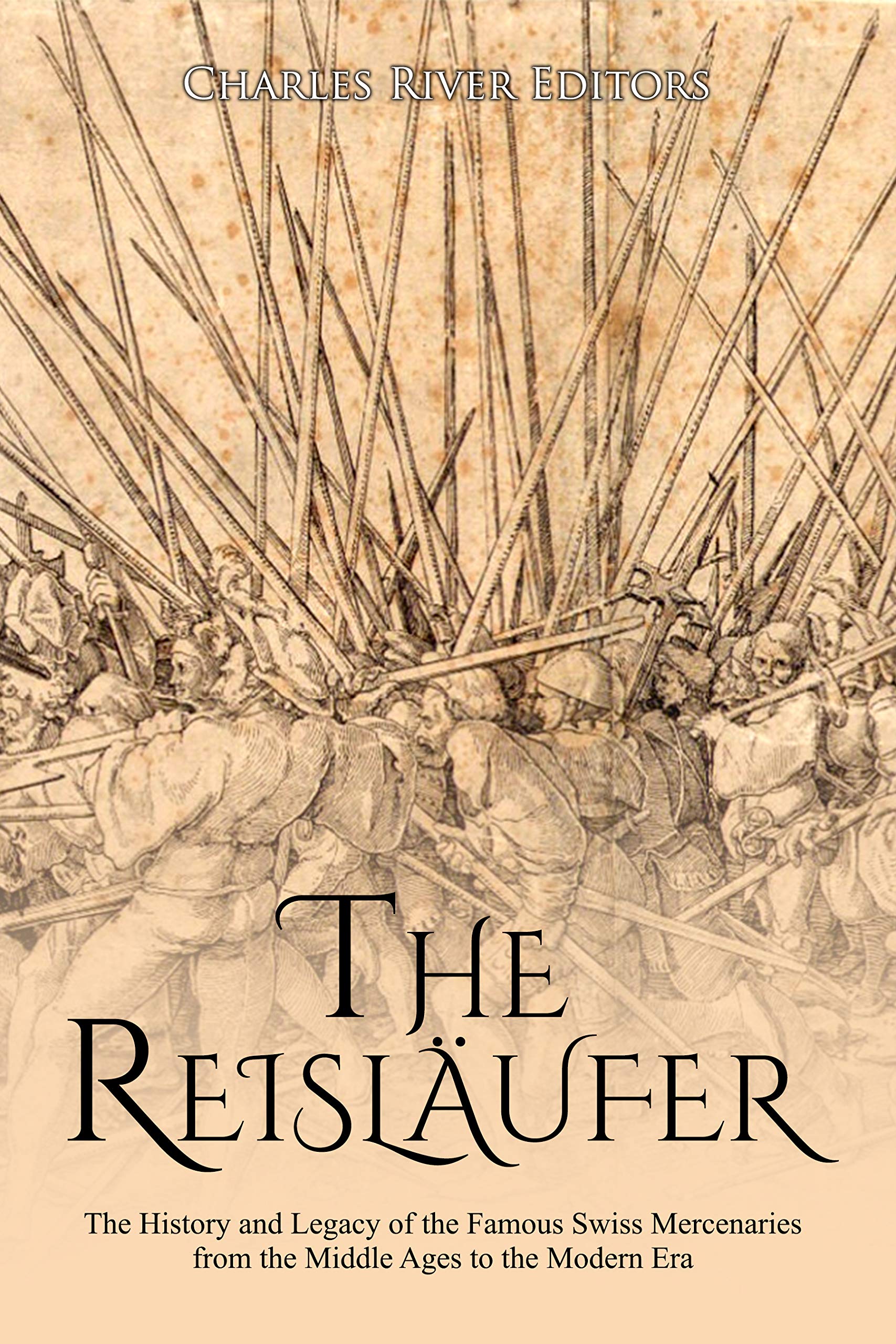 The Reisläufer: The History and Legacy of the Famous Swiss Mercenaries ...