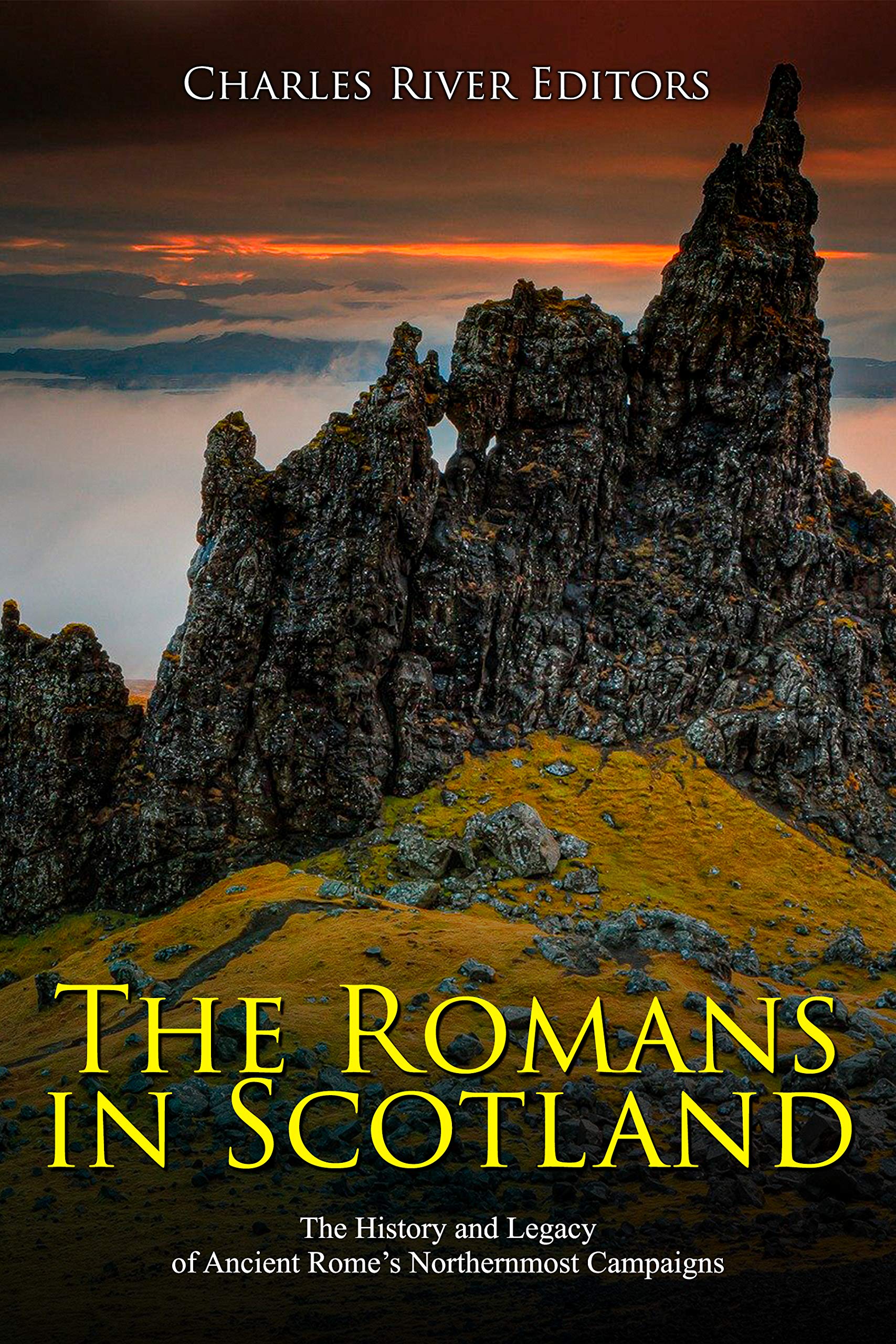 The Romans in Scotland: The History and Legacy of Ancient Rome’s ...