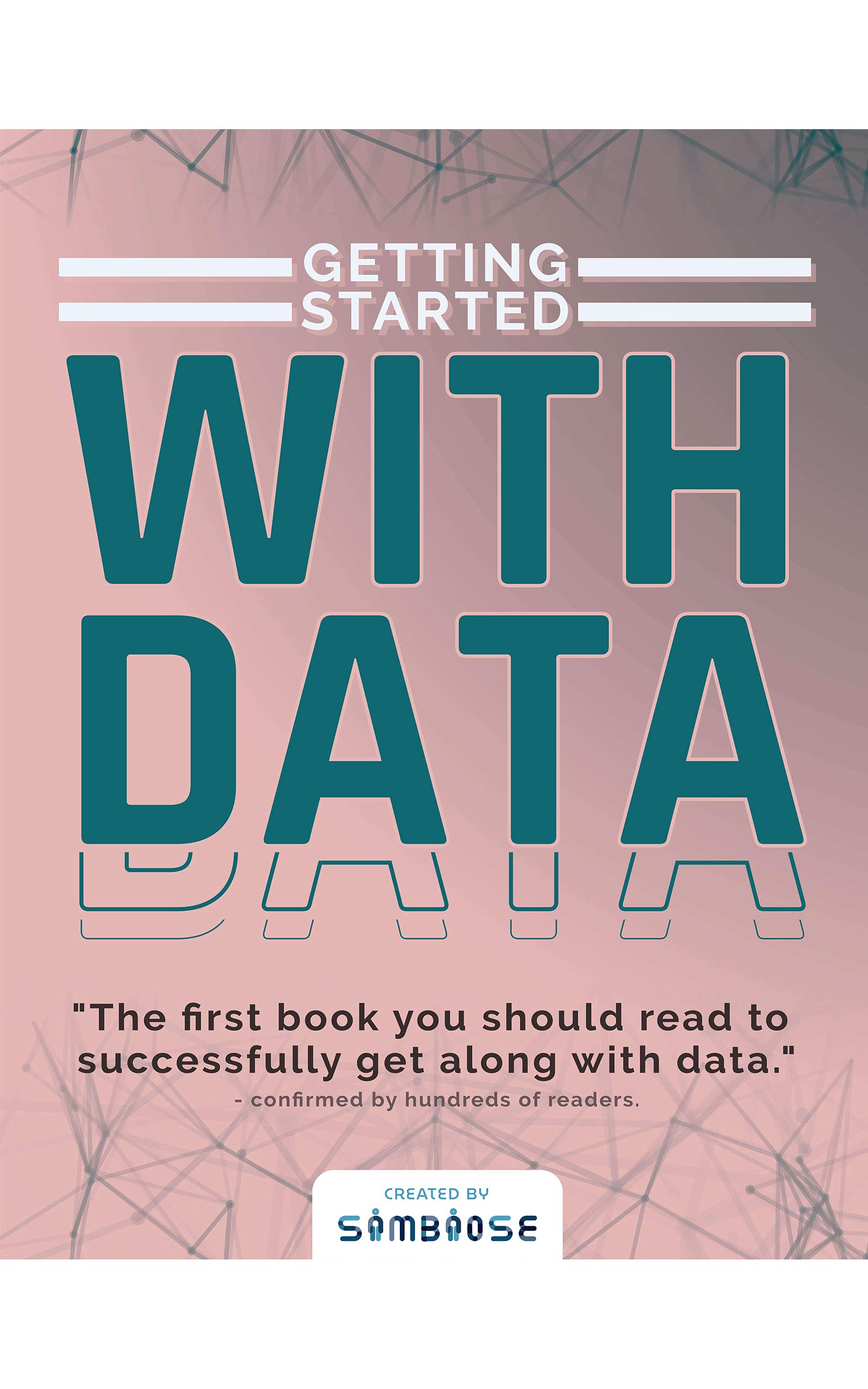 Getting Started with Data: The first book you should read to successfully get along with data ...