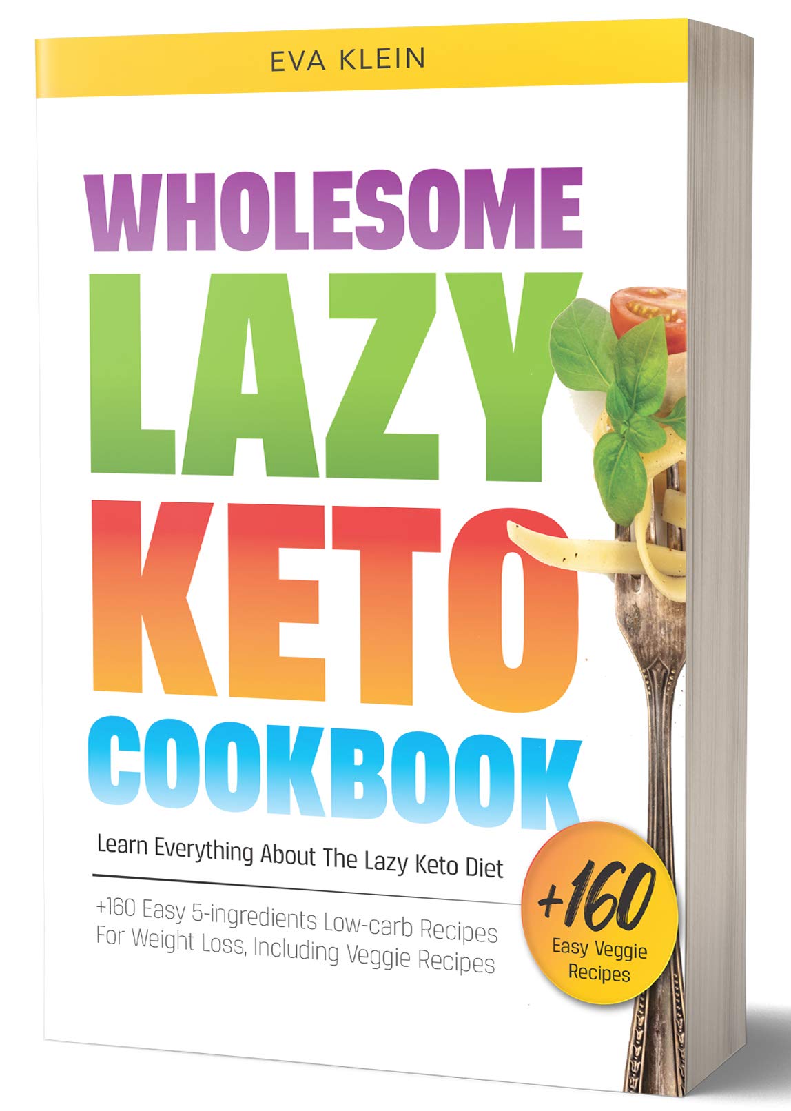 Wholesome Lazy Keto Cookbook: The Lazy Keto Bible. +160 Easy 5 ...
