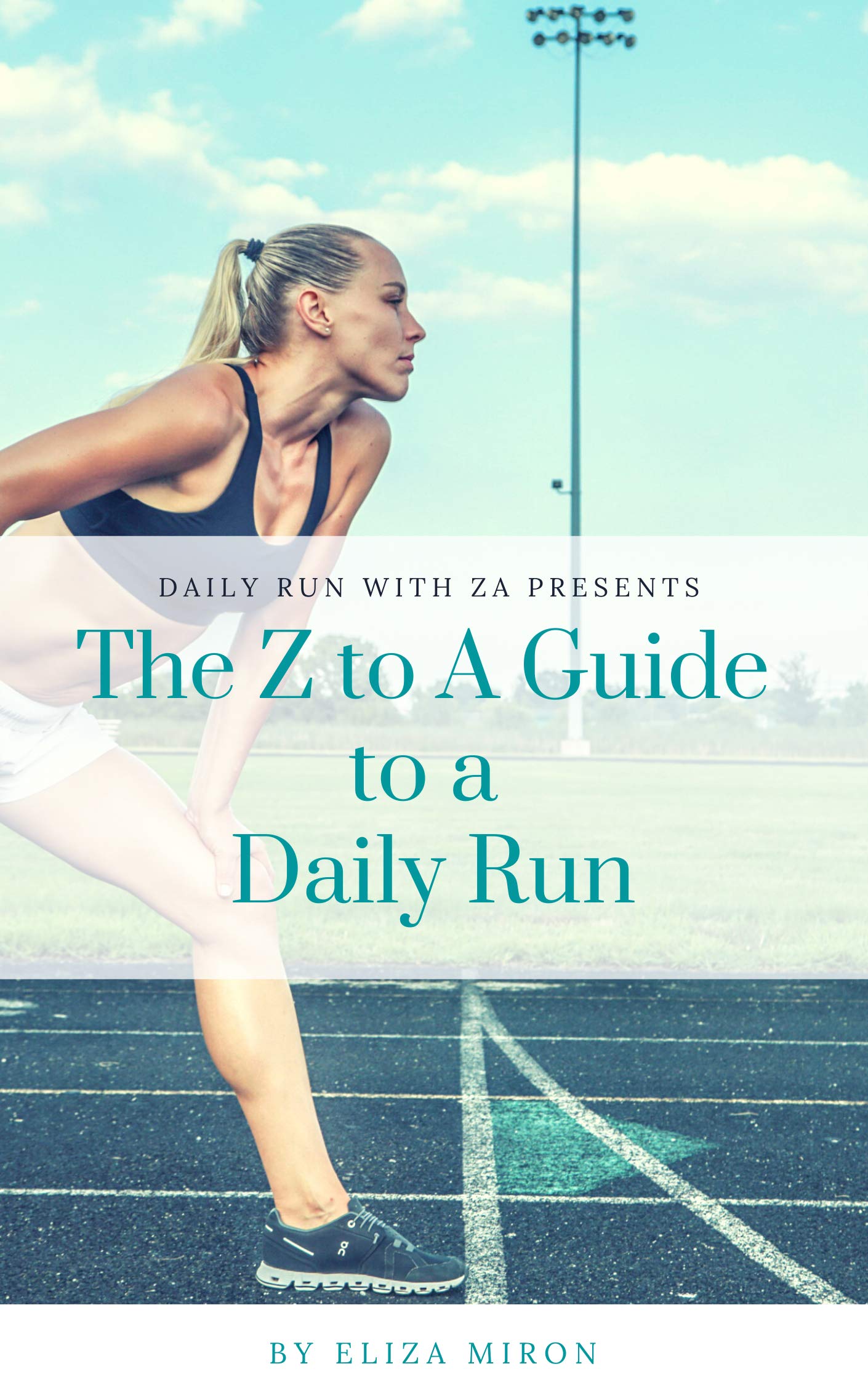 Z to A Guide to a Daily Run: It's not how you sustain a daily run, but ...