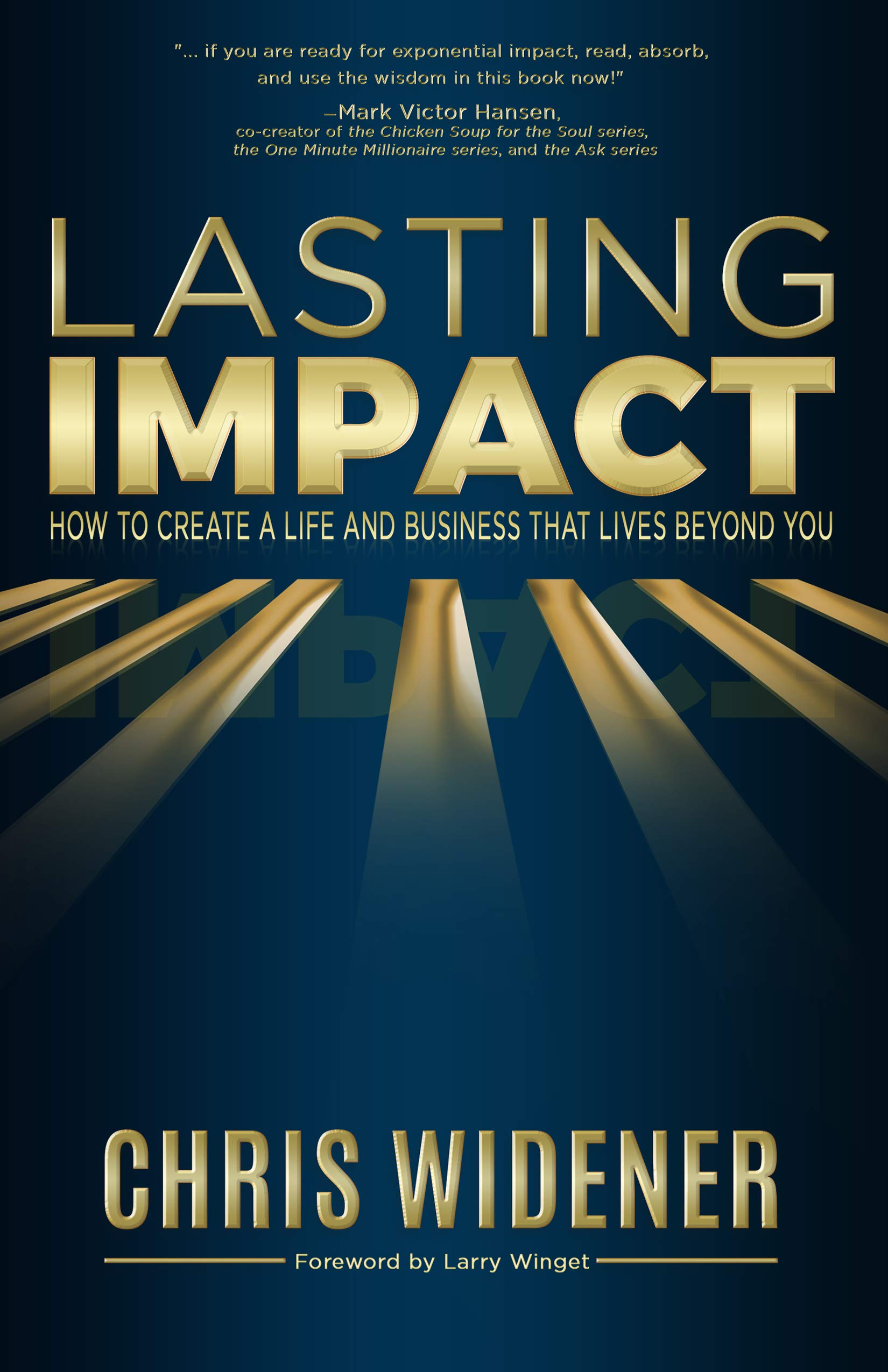 Lasting Impact: How to Create a Life and Business that Lives Beyond You ...