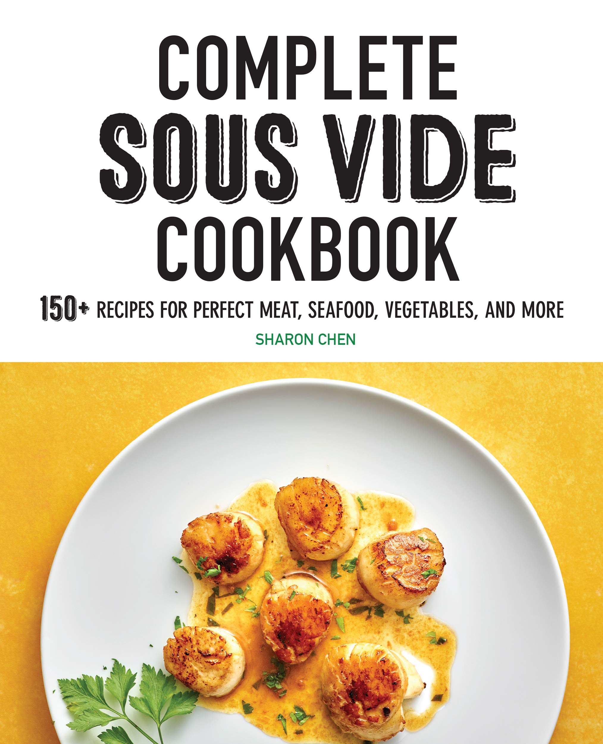 Complete Sous Vide Cookbook: 150+ Recipes for Perfect Meat, Seafood ...