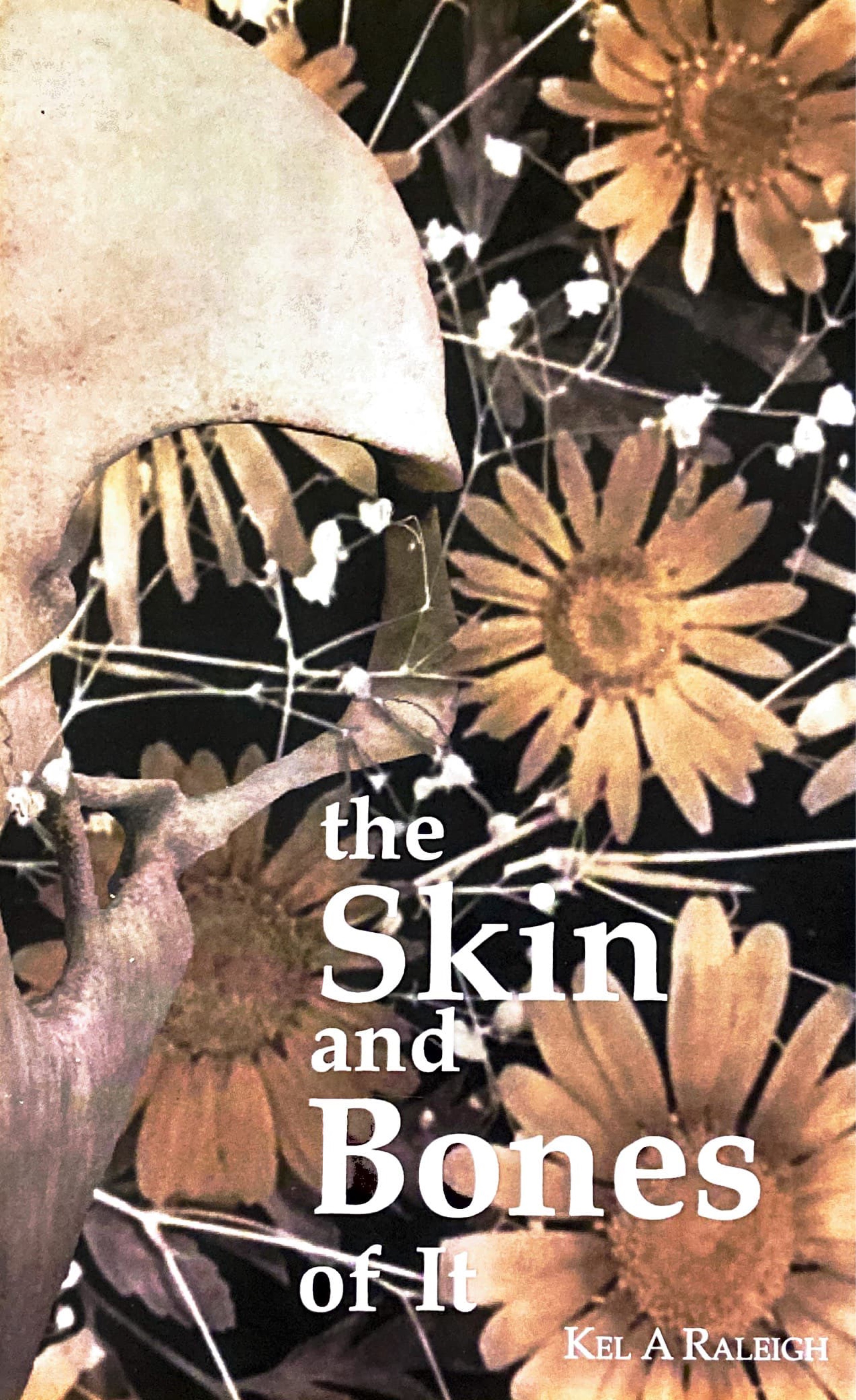 The Skin and Bones of It by Kel A. Raleigh | Goodreads