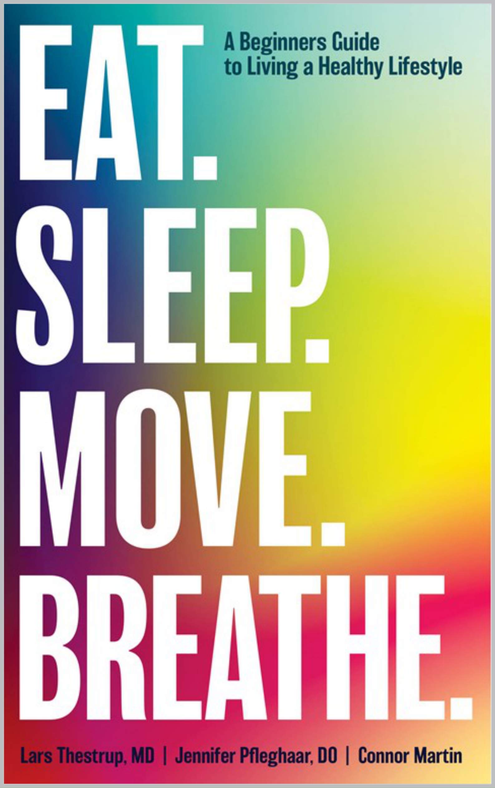Eat. Sleep. Move. Breathe: A Beginner's Guide to Living a Healthy ...