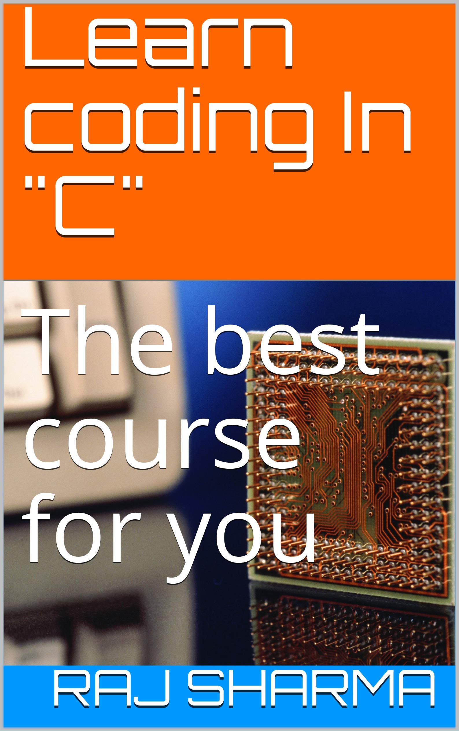 Learn coding In "C": The best course for you by Raj Sharma | Goodreads