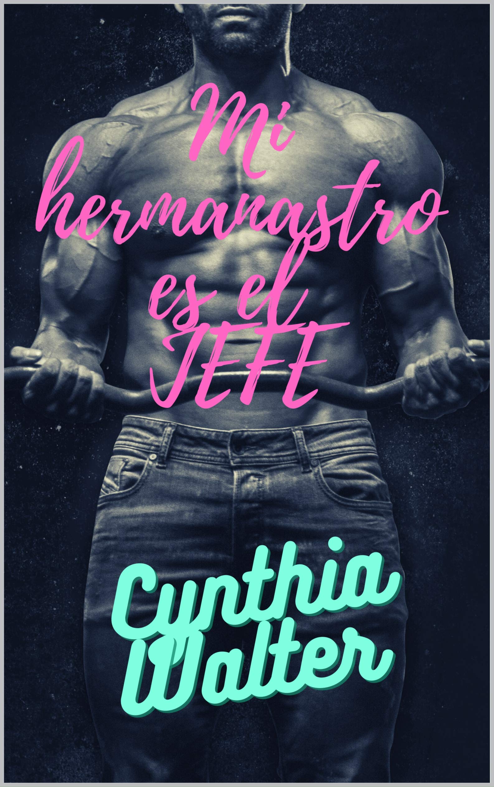 Mi hermanastro es el jefe (Spanish Edition) by Cynthia Walter | Goodreads