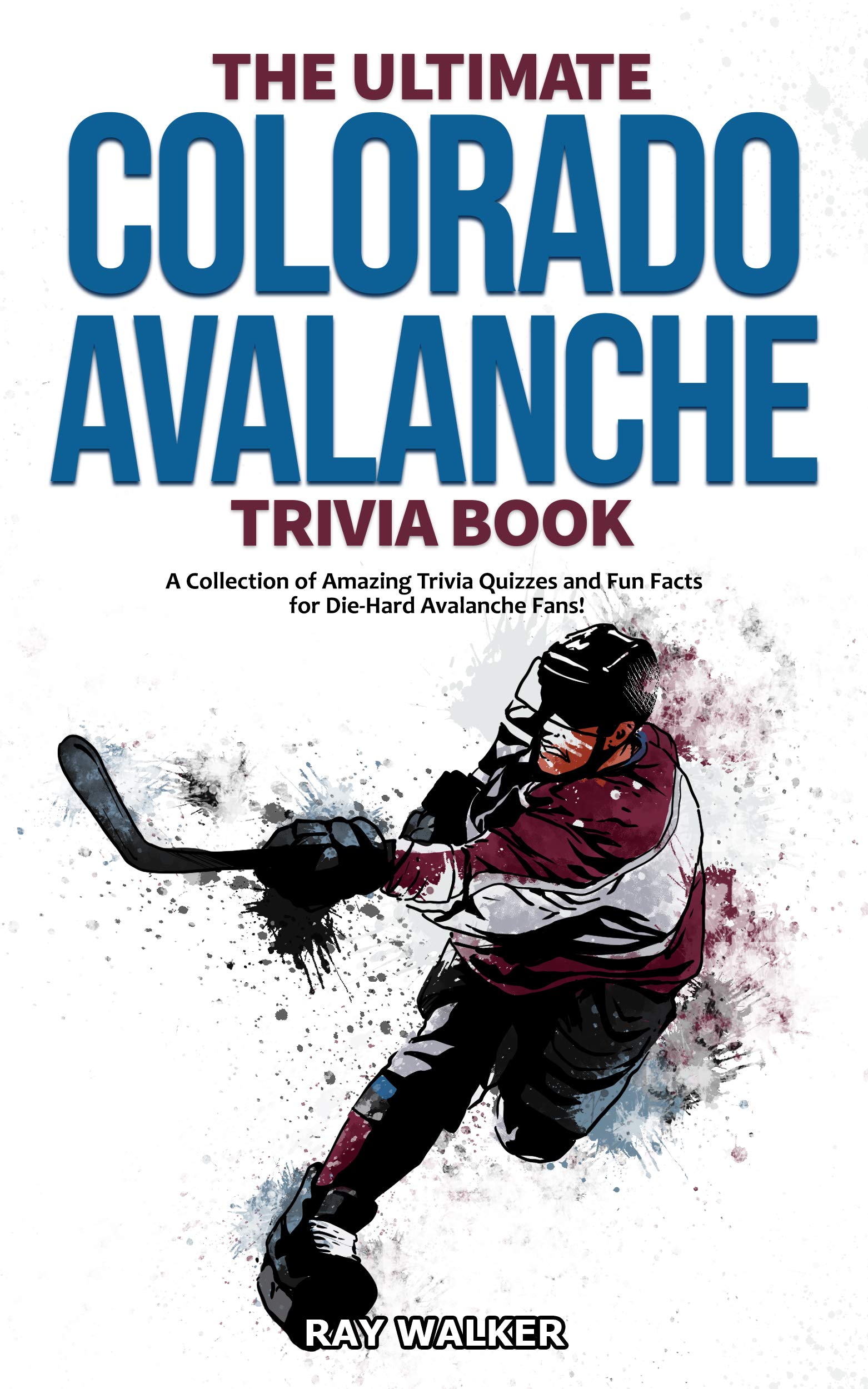 The Ultimate Colorado Avalanche Trivia Book: A Collection of Amazing ...