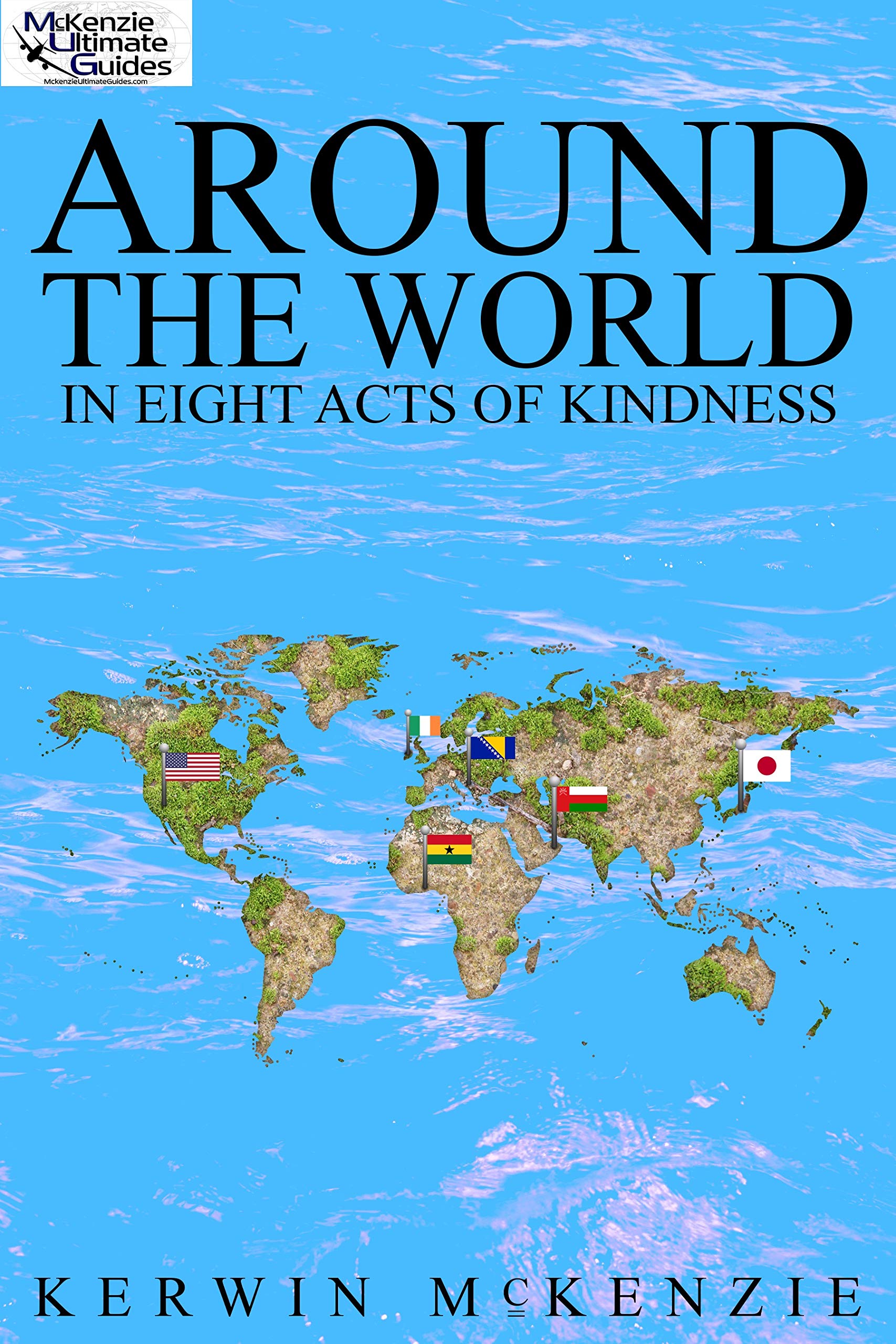 Around The World In Eight Acts Of Kindness by Kerwin McKenzie | Goodreads