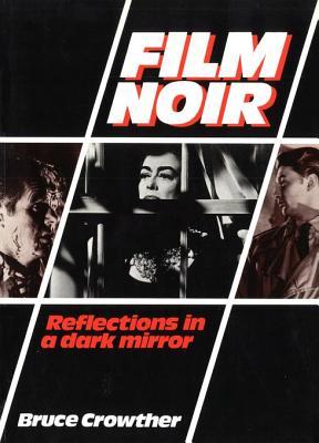 Film Noir: Reflections in a Dark Mirror by Bruce Crowther | Goodreads