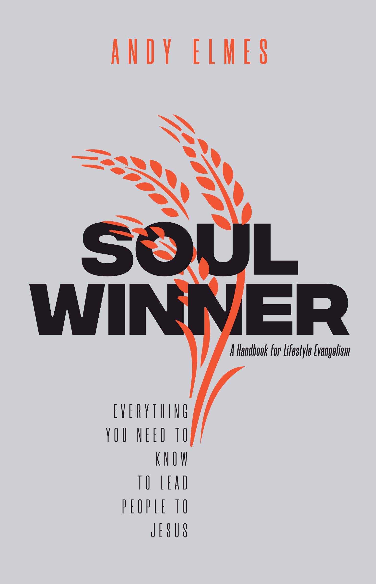 Soul Winner: A Handbook for Lifestyle Evangelism by Andy Elmes | Goodreads