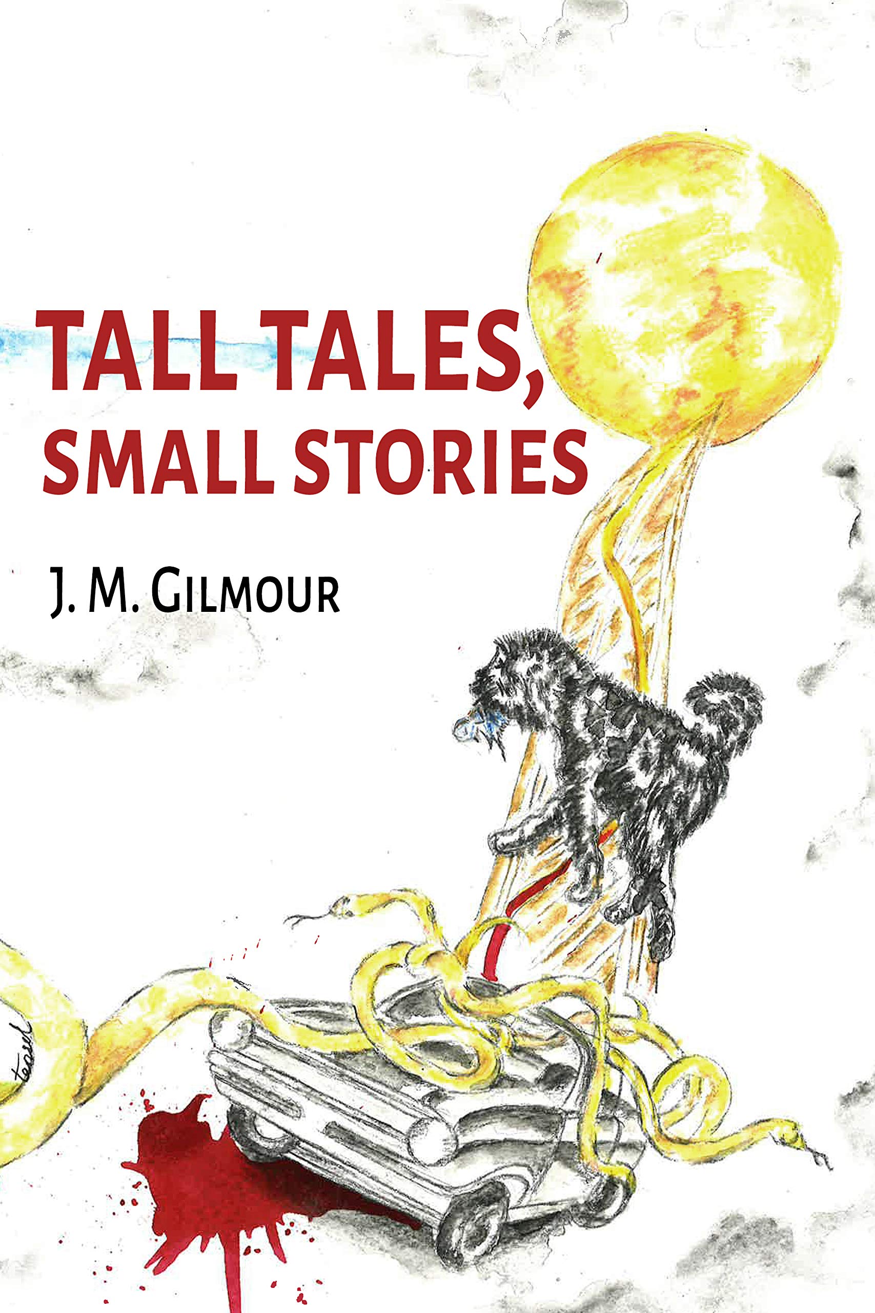 Tall Tales, Small Stories by J.M. Gilmour | Goodreads