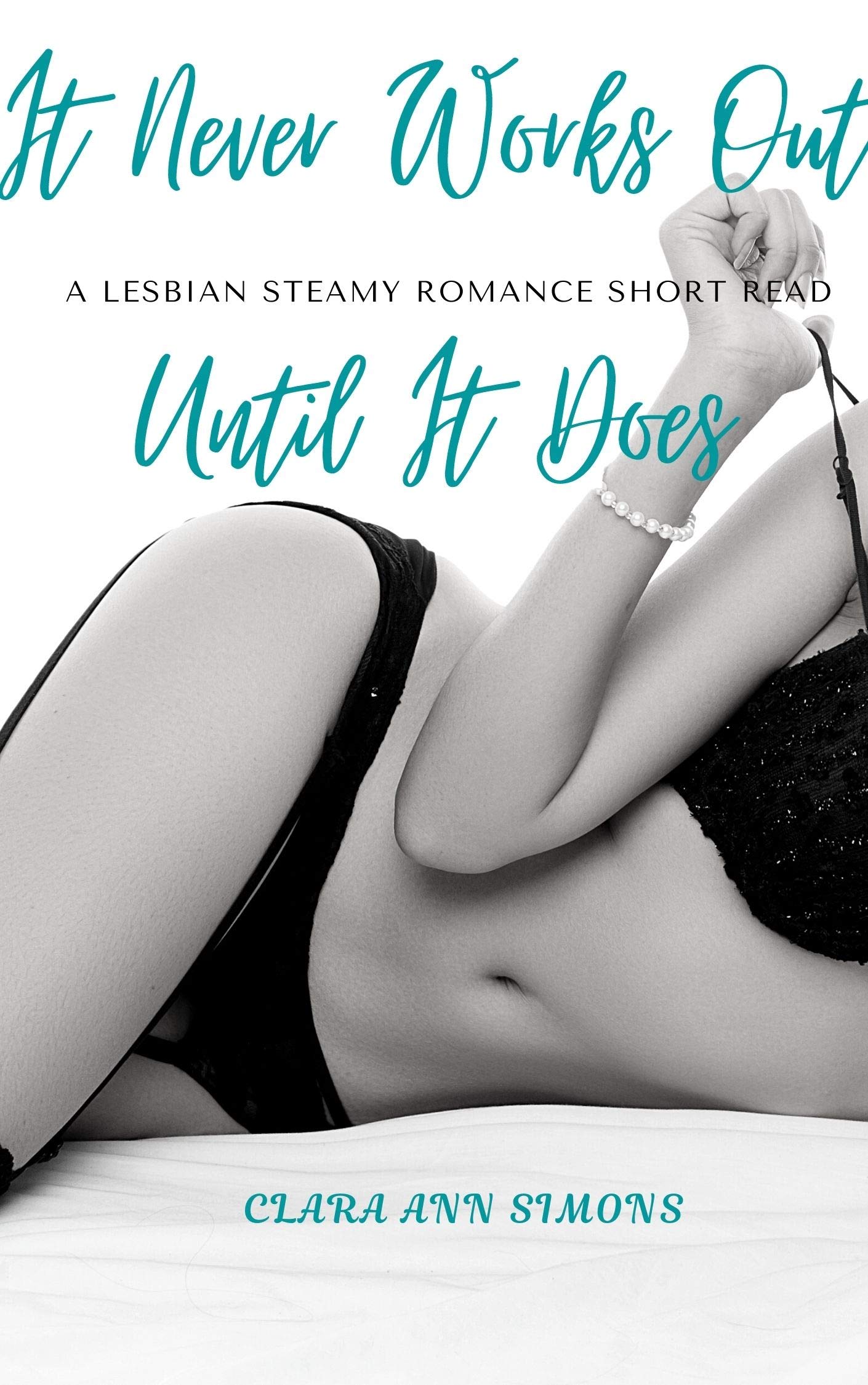 It Never Works Out Until It Does: A Steamy Romance Lesbian Short Read by Clara Ann Simons ...