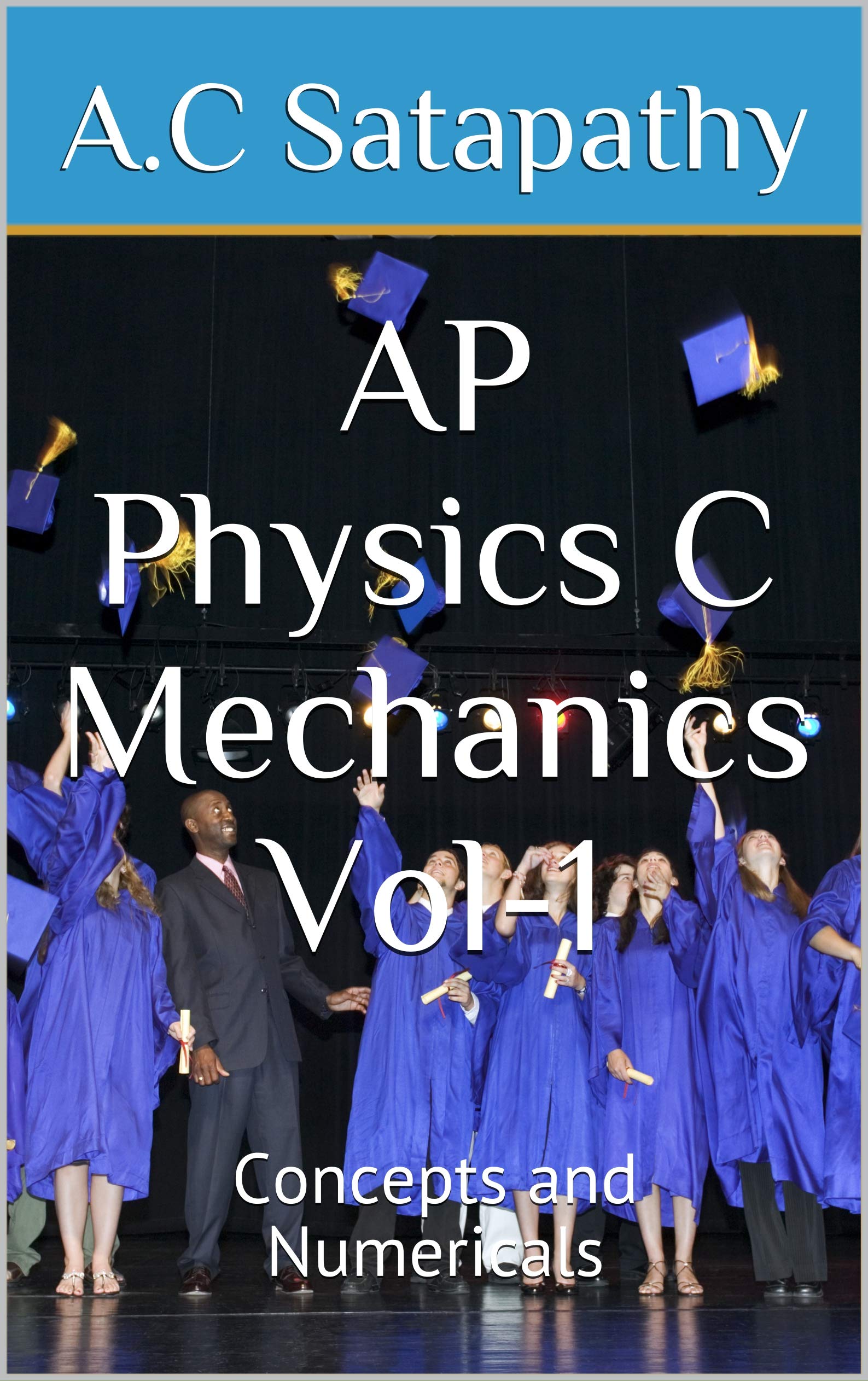 AP Physics C Mechanics Vol-1: Concepts and Numericals by A.C Satapathy ...