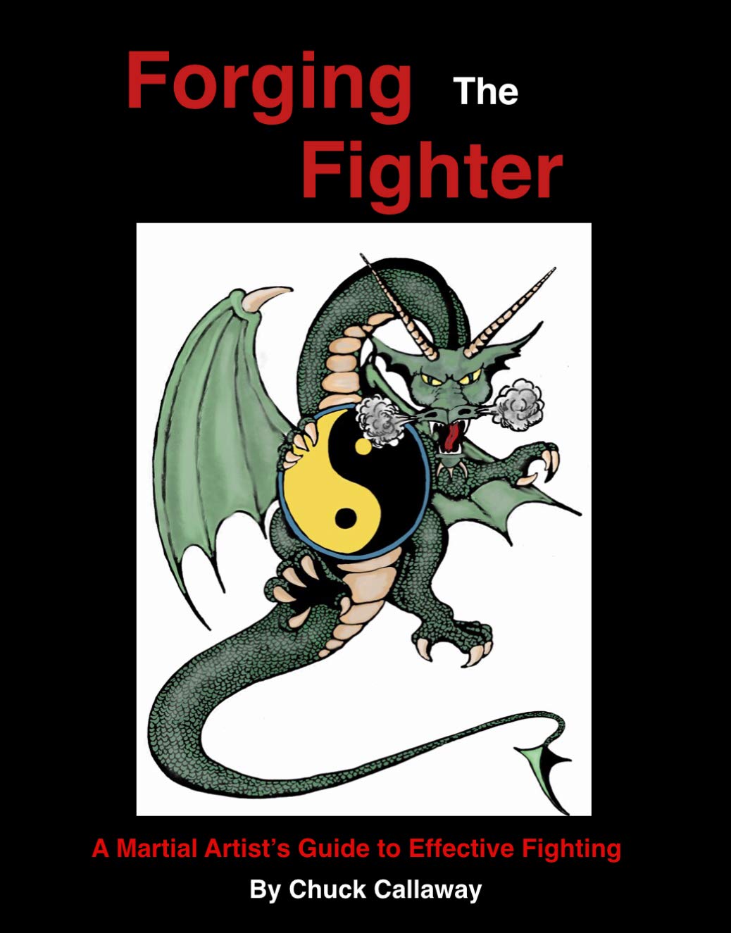 Forging the Fighter: A Martial Artist's Guide to Effective Fighting by ...