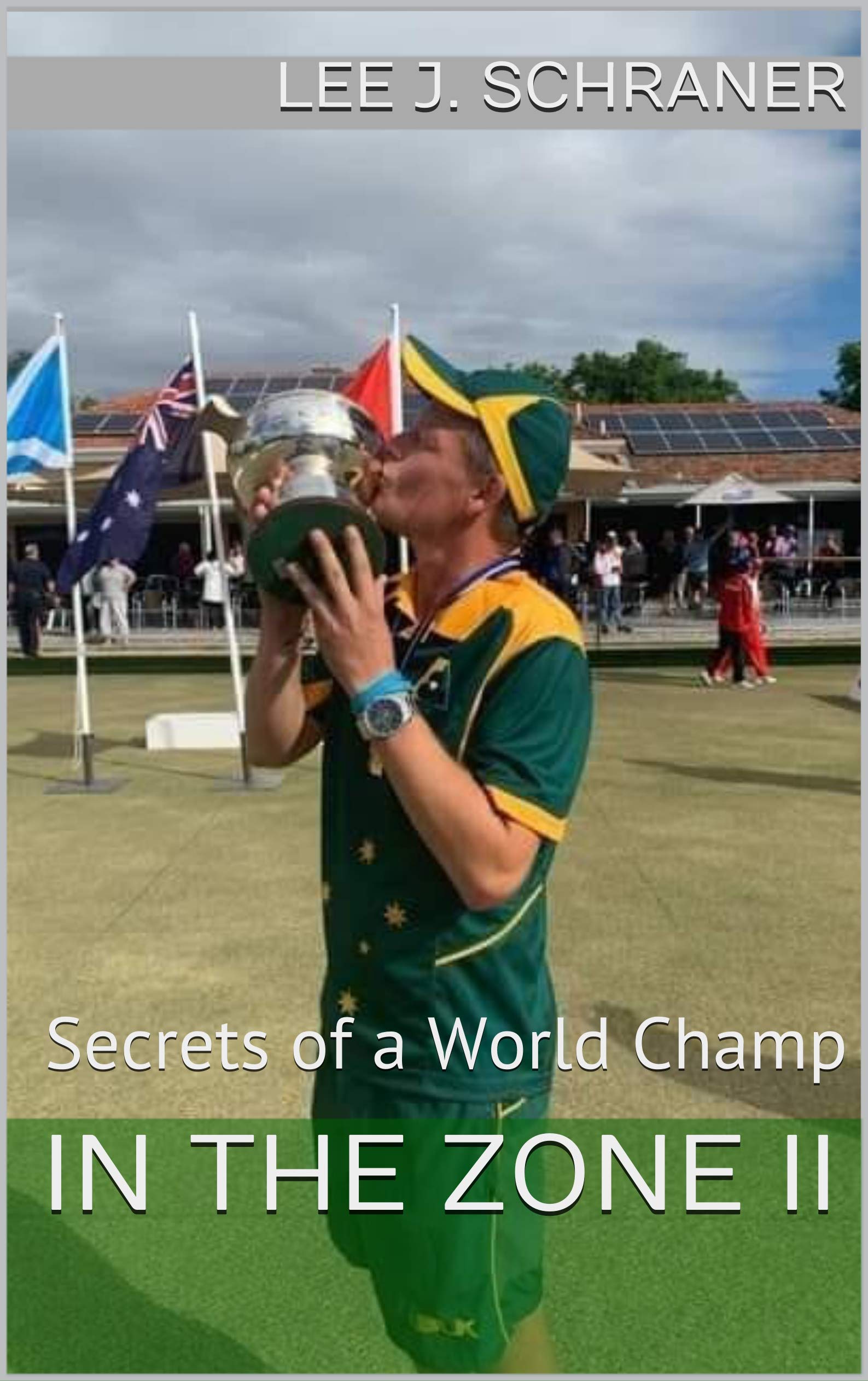 In the Zone II: Secrets of a World Champ by Lee J Schraner | Goodreads