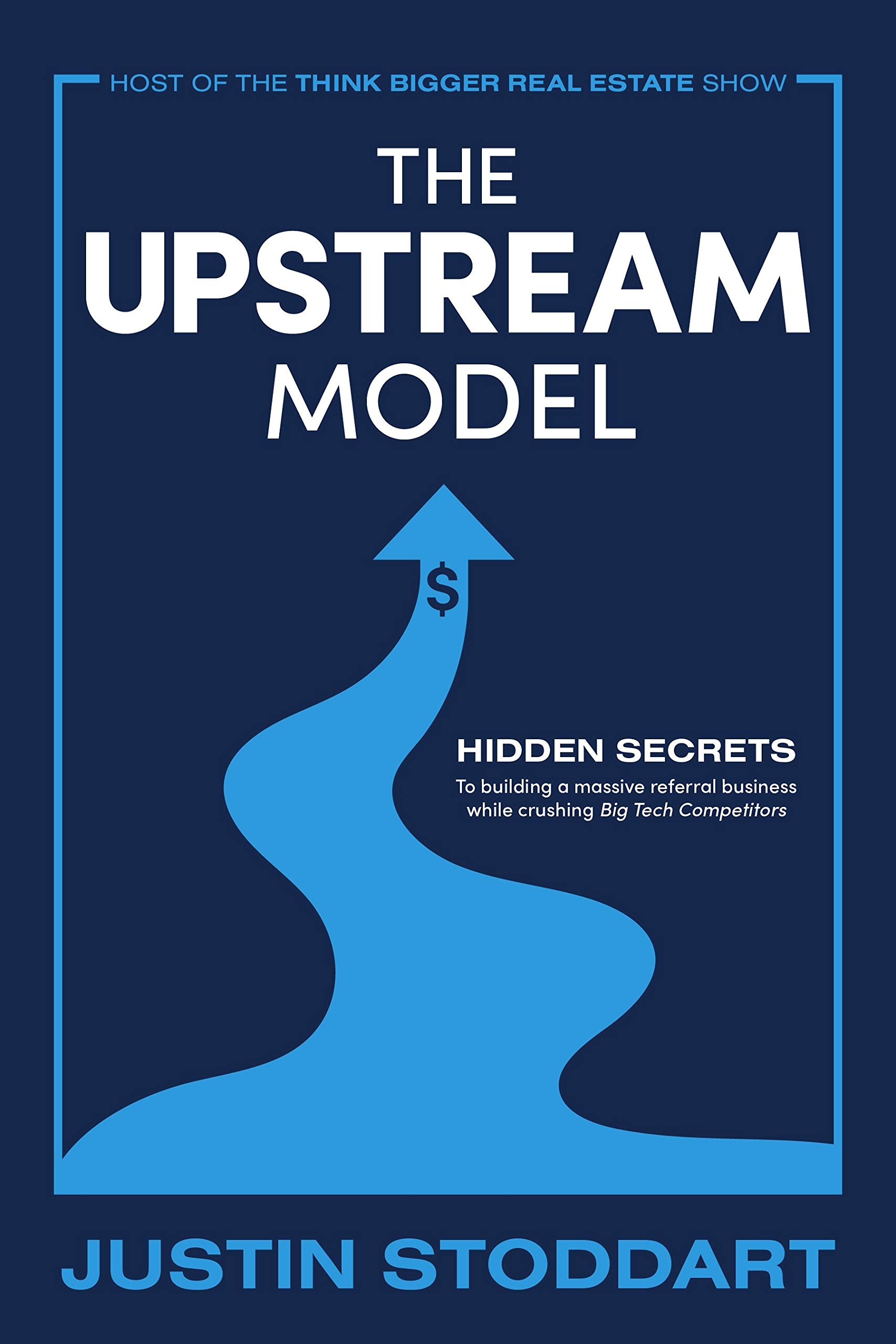 The Upstream Model: Hidden Secrets to Building a Massive Referral ...