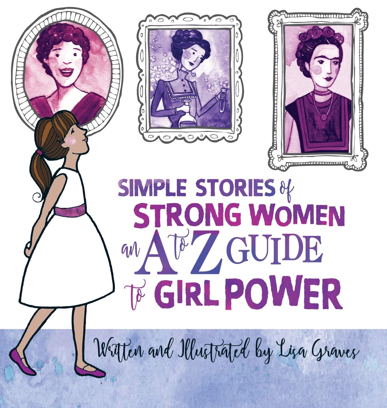 Simple Stories of Strong Women: An a to Z Guide to Girl Power by Lisa ...