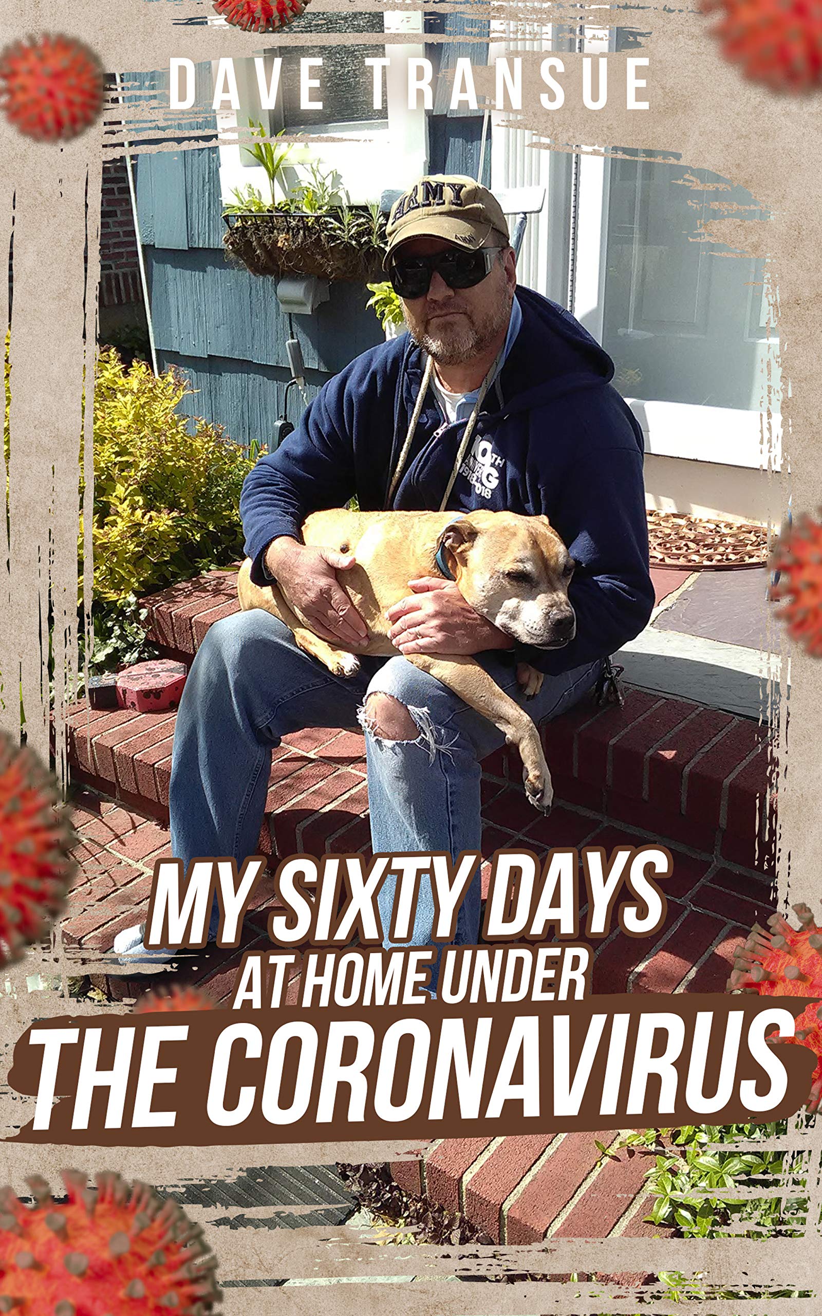 My Sixty Days at Home Under the Coronavirus by Dave Transue | Goodreads