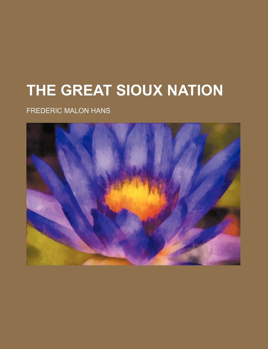The Great Sioux Nation by Frederic Malon Hans | Goodreads