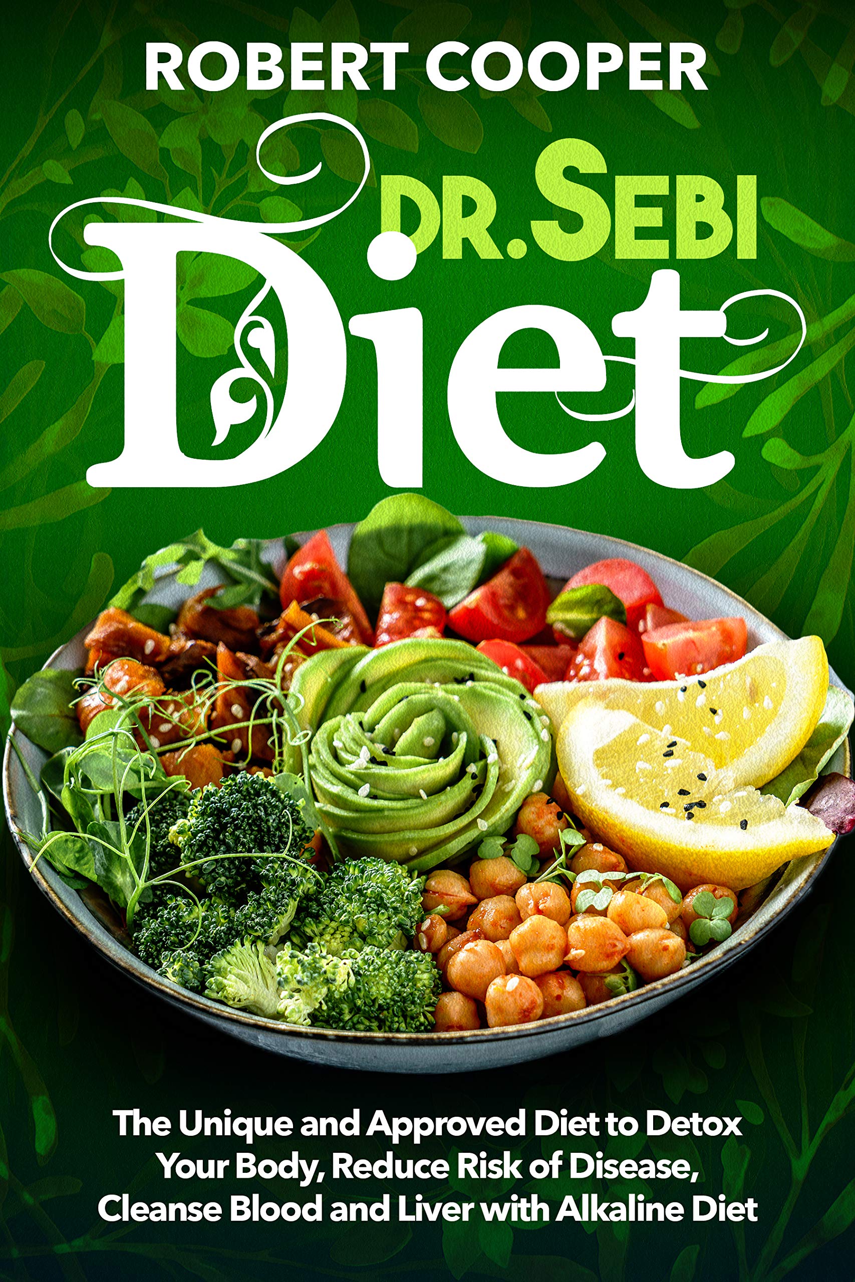 Dr. Sebi Diet : The Unique and Approved Diet to Detox Your Body, Reduce ...