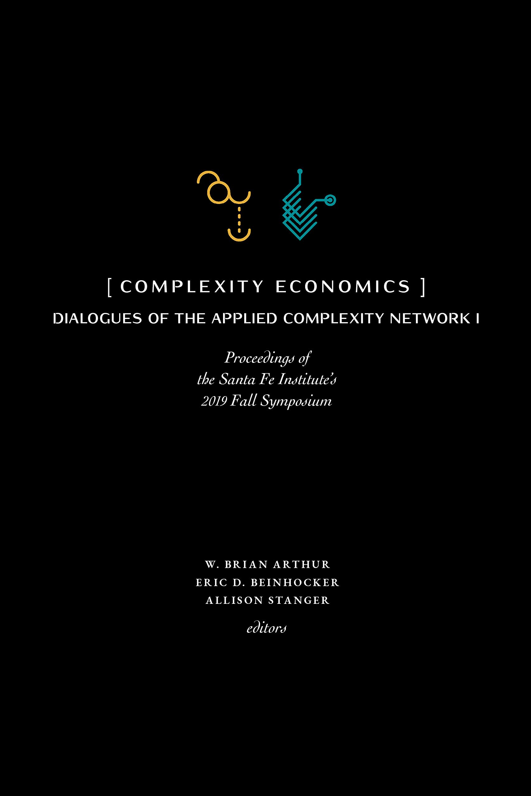 Complexity Economics: Proceedings of the Santa Fe Institute's 2019 Fall ...