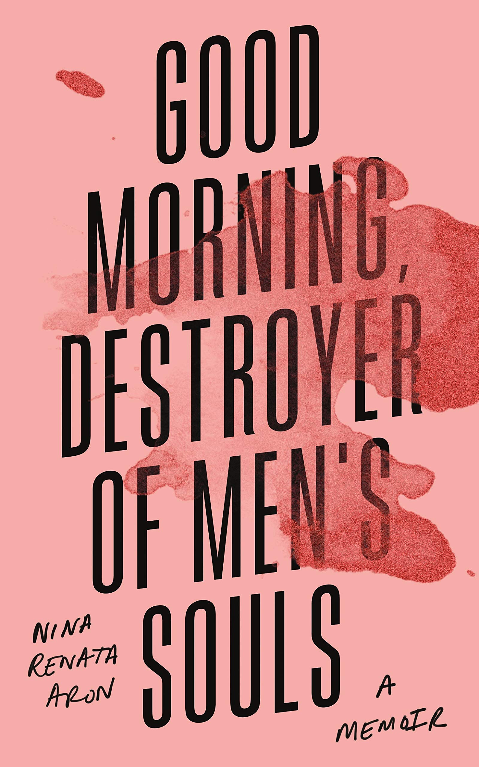 Good Morning Destroyer of Mens Souls by Nina Renata Aron | Goodreads