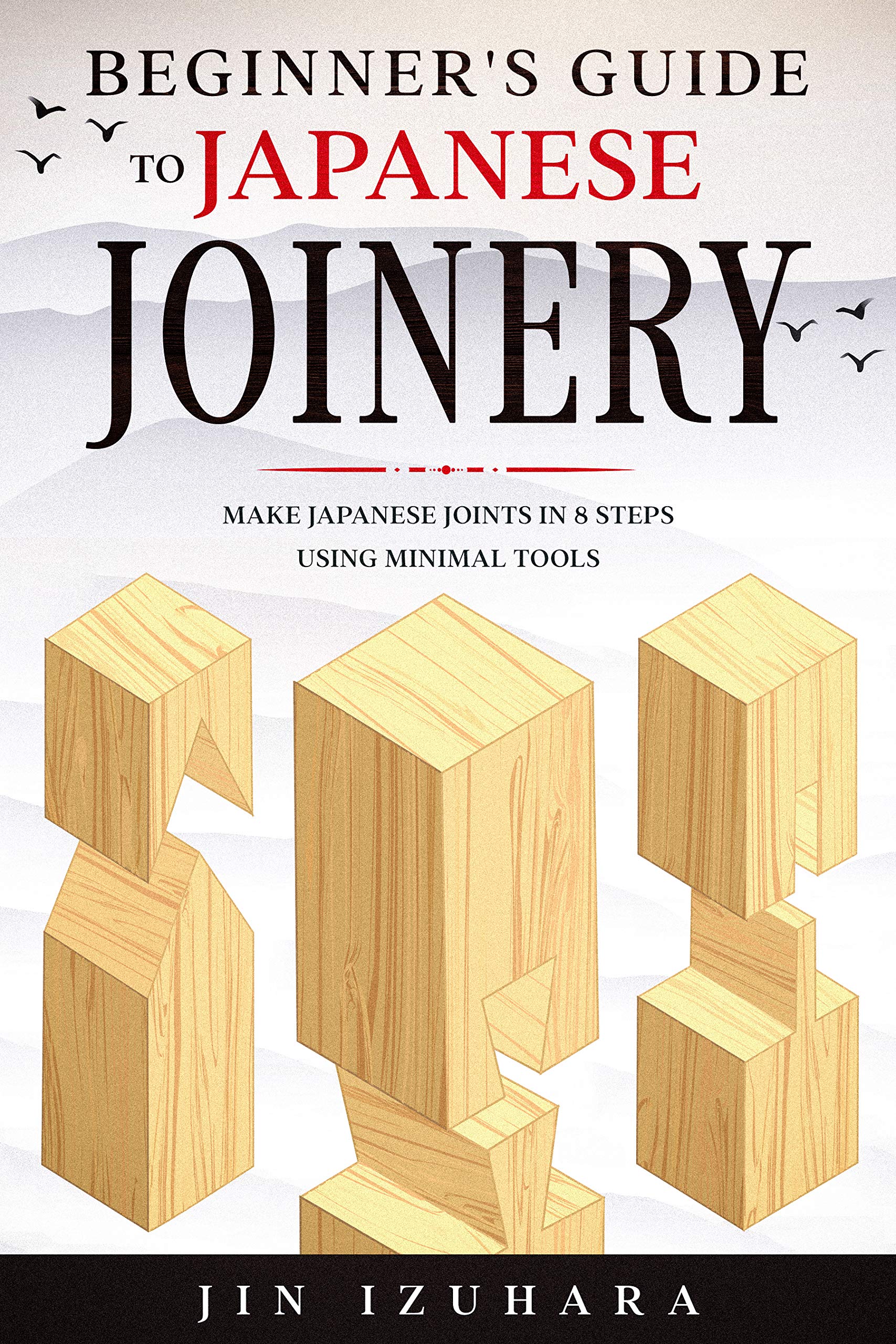 Beginner's Guide to Japanese Joinery: Make Japanese Joints in 8 Steps ...