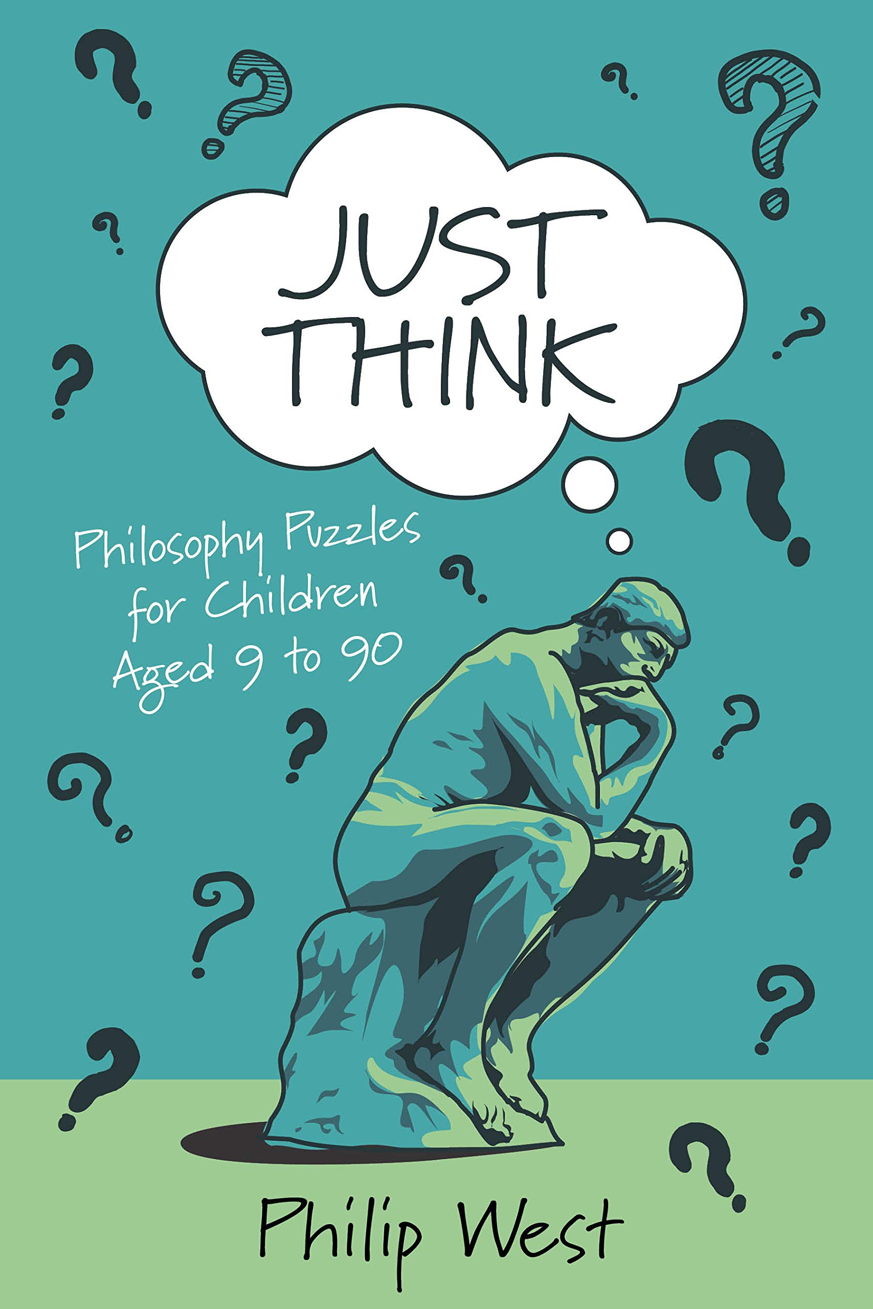 Just Think: Philosophy Puzzles for Children aged 9 to 90 by Philip West ...