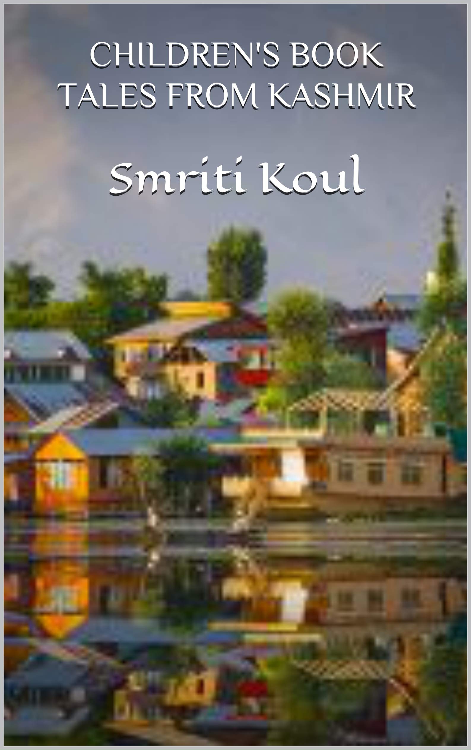 Children's Book - Tales from Kashmir: Smriti Koul by Smriti Koul | Goodreads