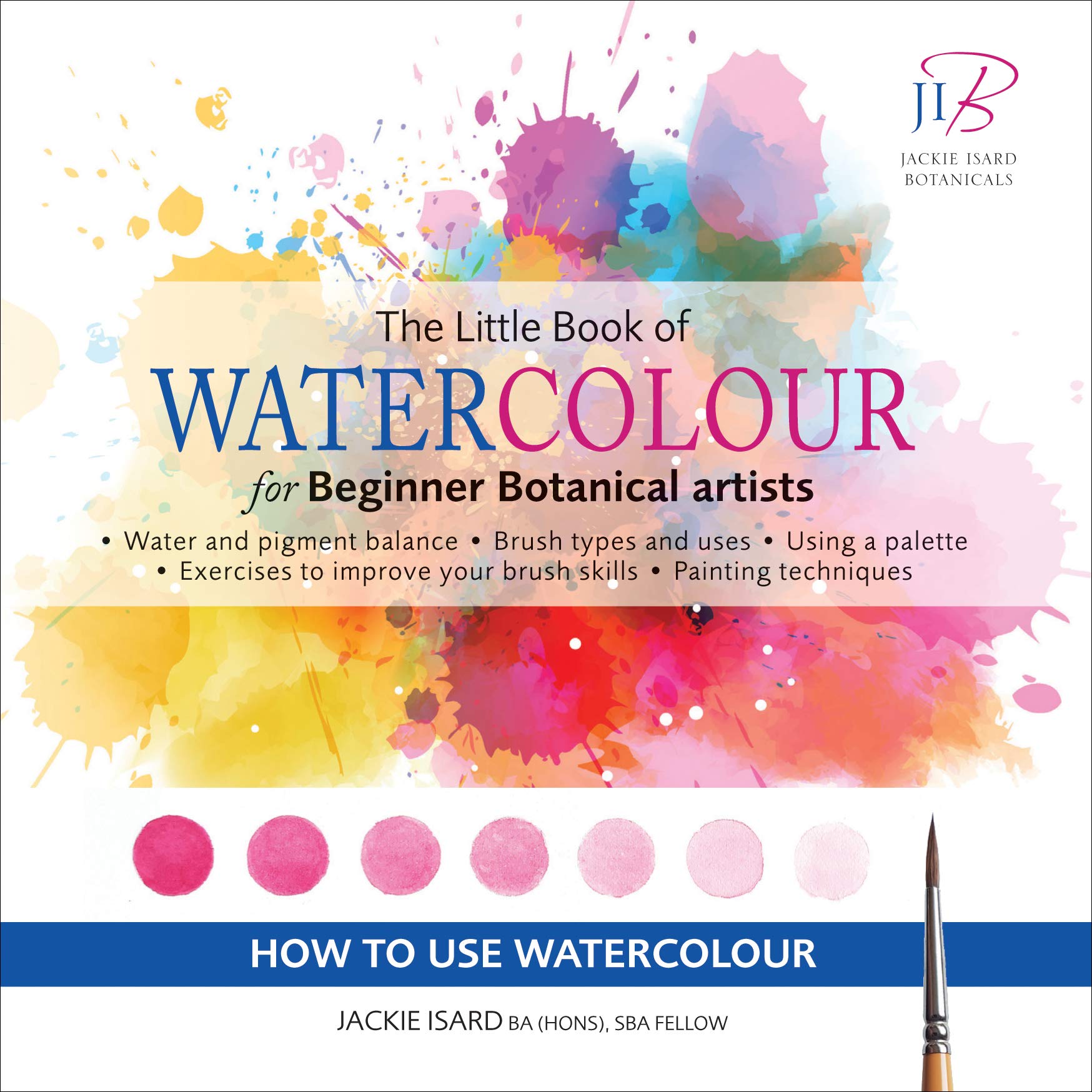 The Little Book of Watercolour for Beginner Botanical Artists by Jackie ...