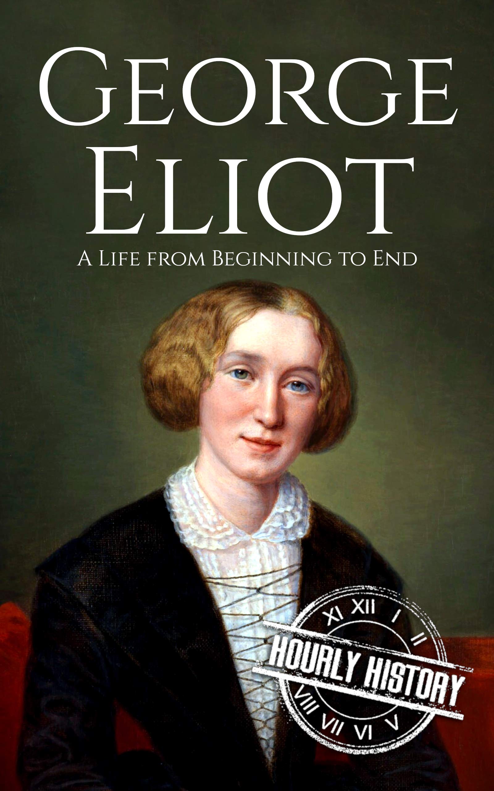 George Eliot: A Life from Beginning to End by Hourly History | Goodreads
