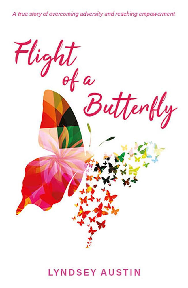Flight of a Butterfly: A true story of overcoming adversity and ...