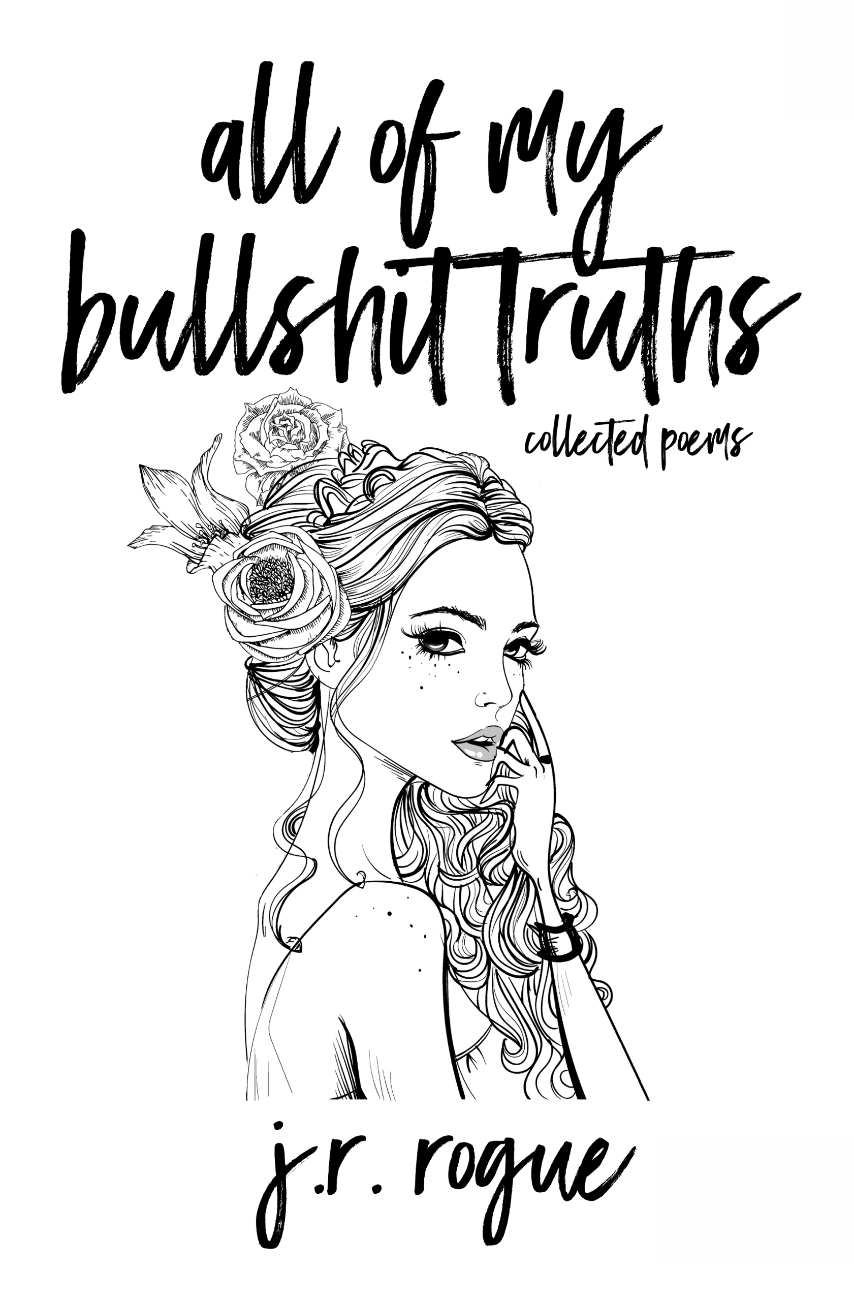 All Of My Bullshit Truths: Collected Poems by J.R. Rogue | Goodreads