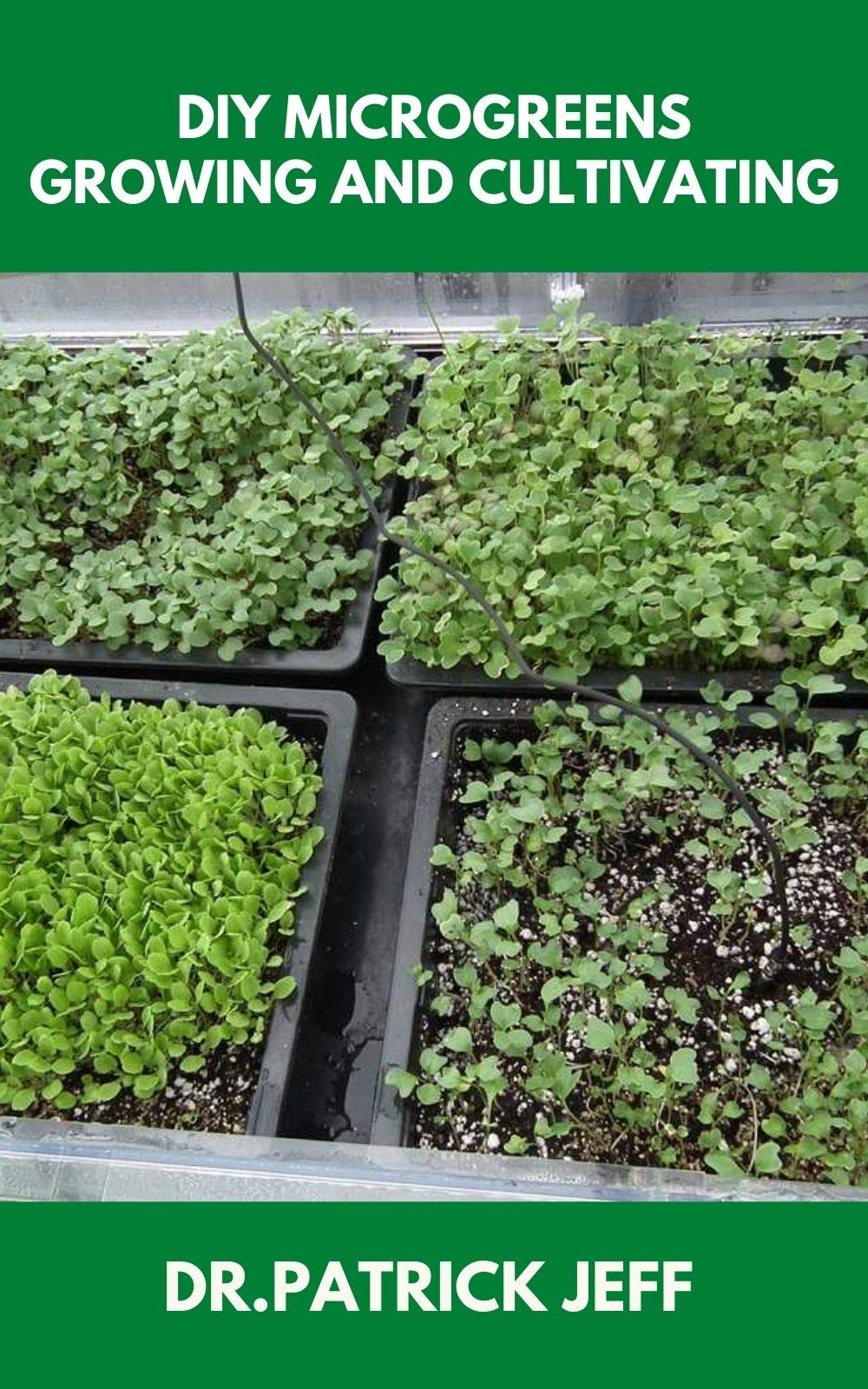 DIY MICROGREENS GROWING AND CULTIVATING: The Essential Guide On How To ...