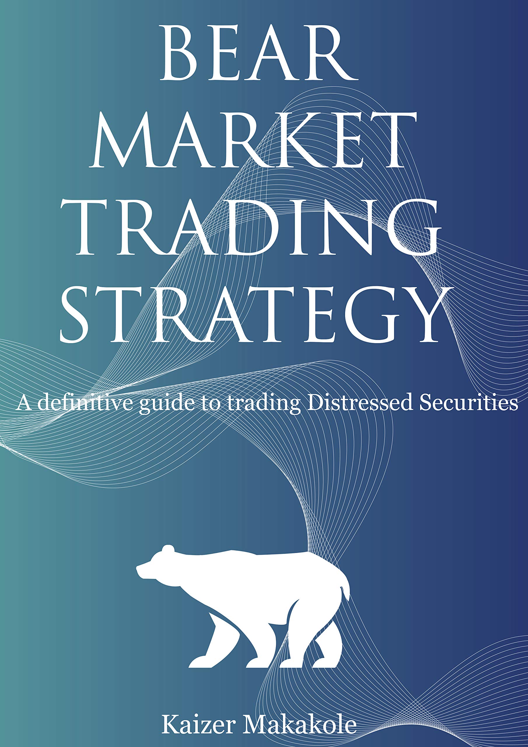 Bear Market Trading Strategy: A definitive guide to trading distressed ...