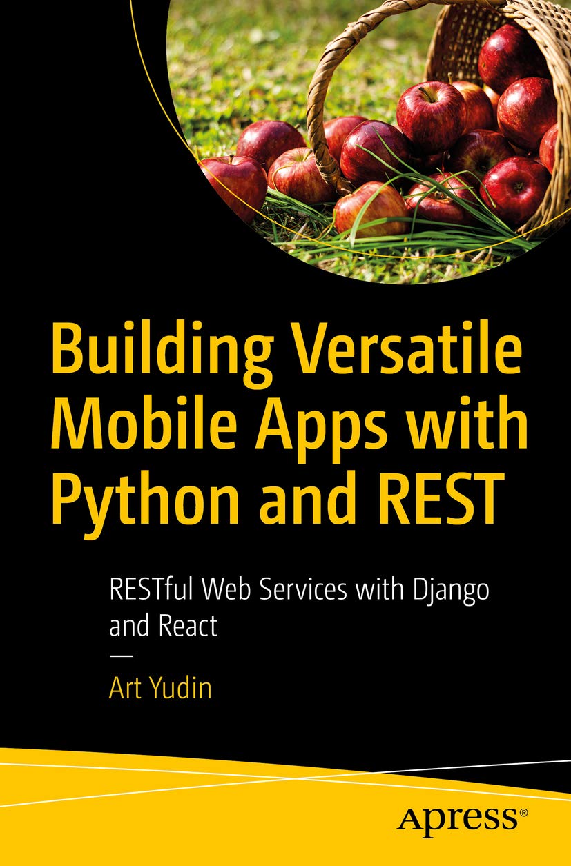 Building Versatile Mobile Apps With Python And Rest Restful Web Services With Django And React