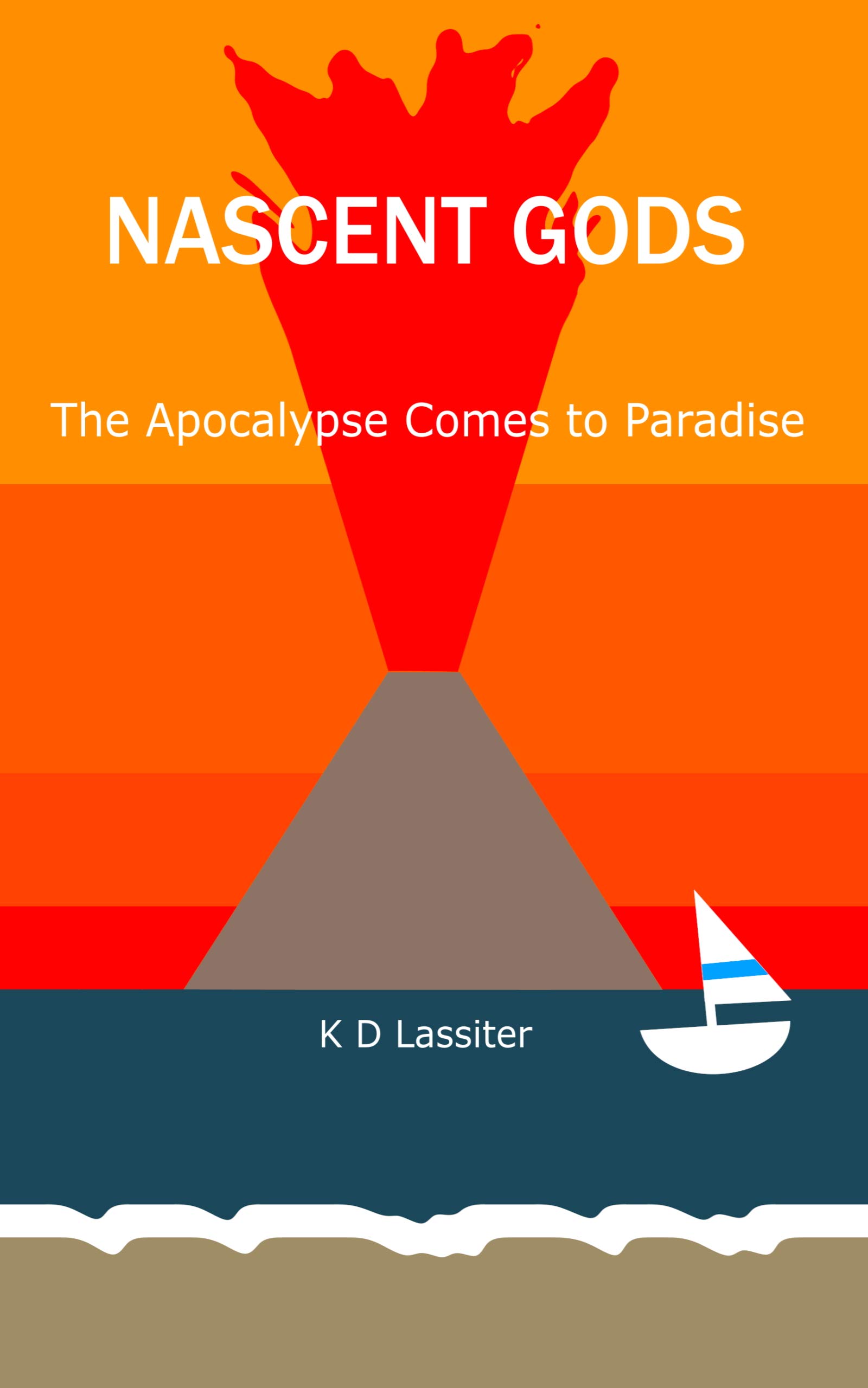 Nascent Gods: The Apocalypse Comes to Paradise by K D Lassiter | Goodreads