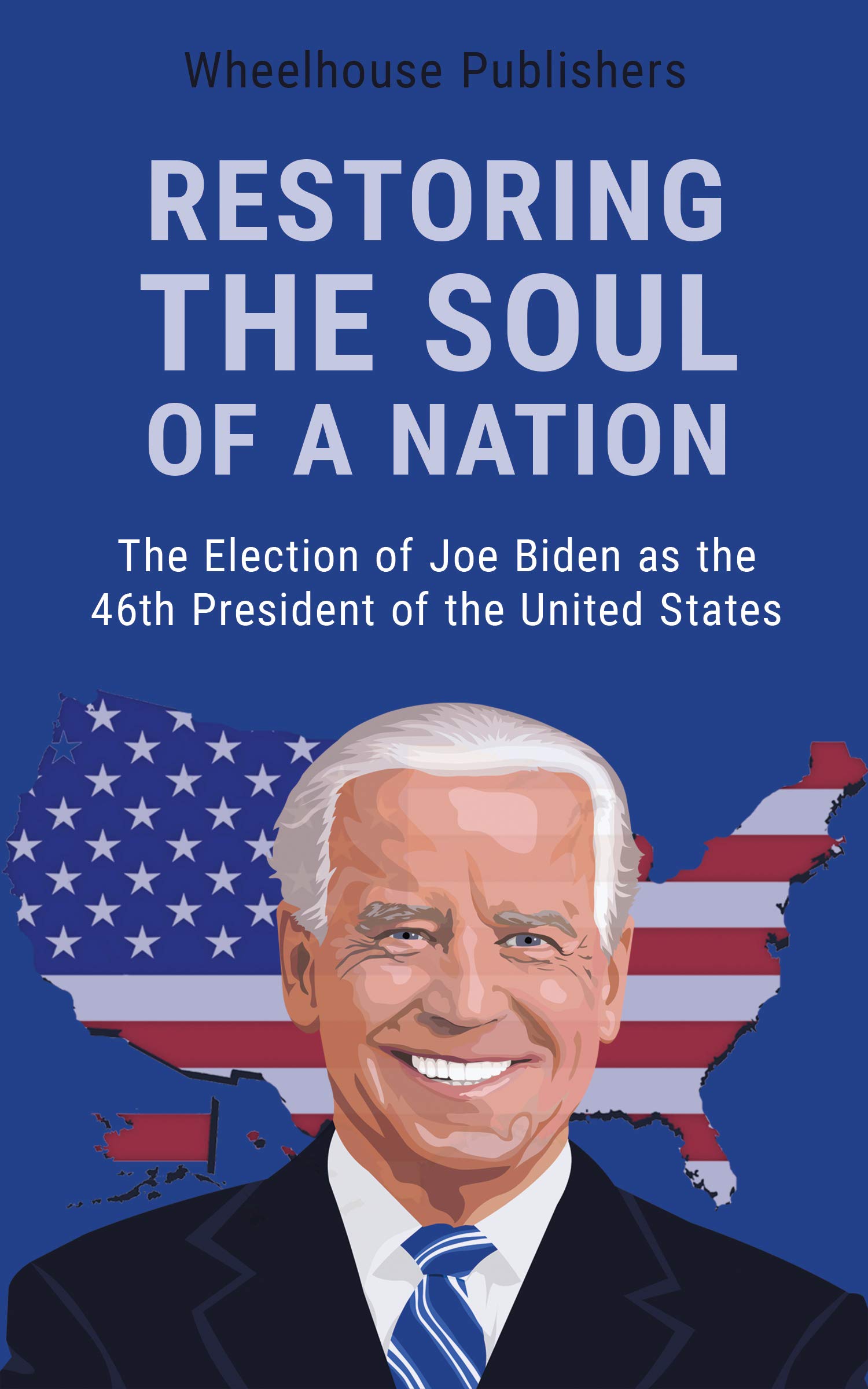 Restoring the Soul of a Nation: The Election of Joe Biden as the 46th ...