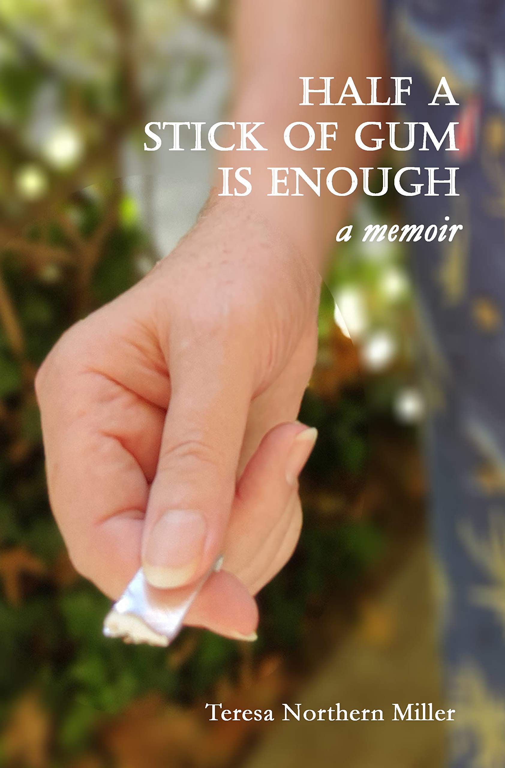 Half a Stick of Gum is Enough by Teresa Northern Miller | Goodreads