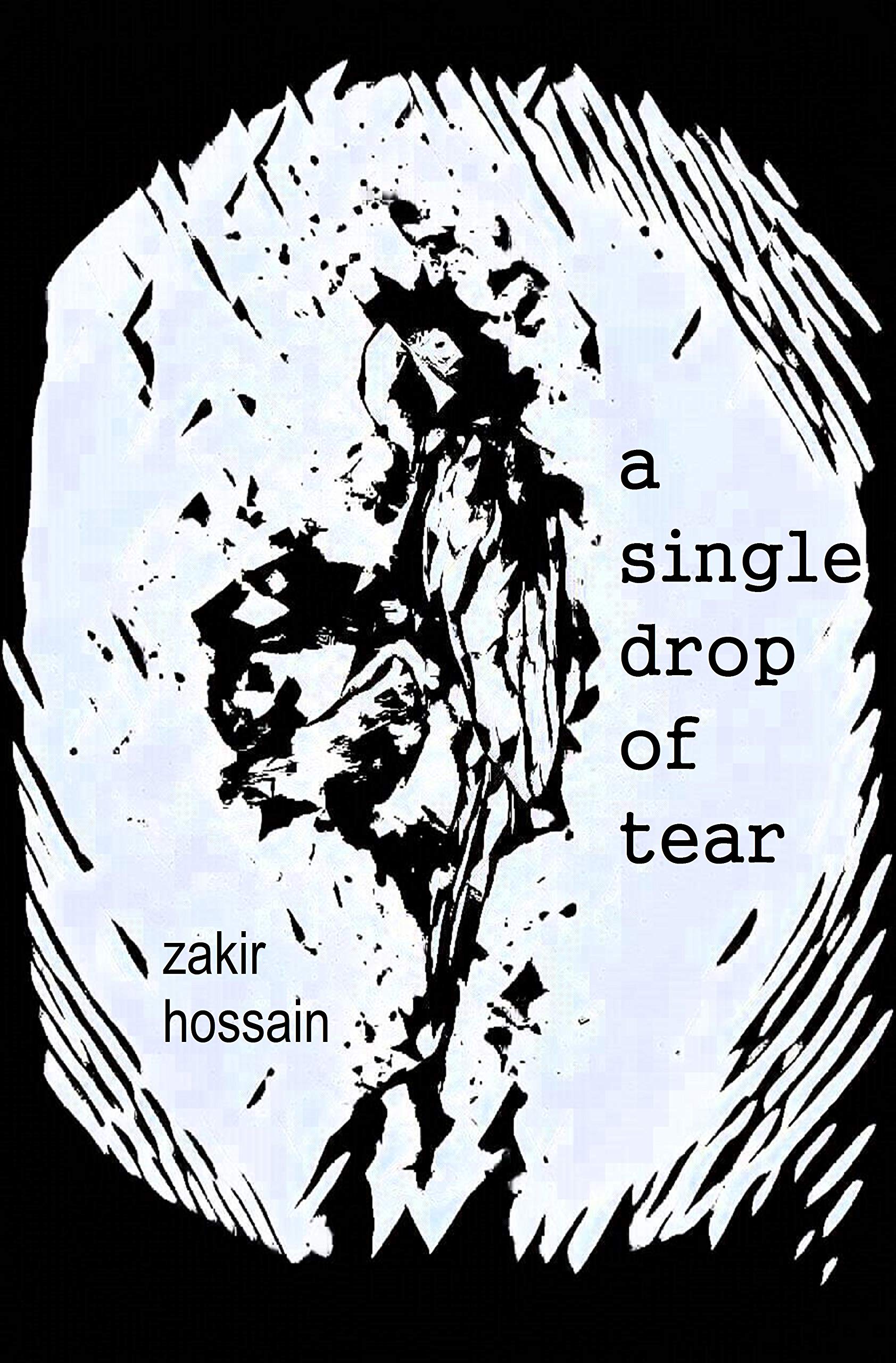 A Single Drop of Tear: Poetry born during the pandemic by Zakir Hossain ...